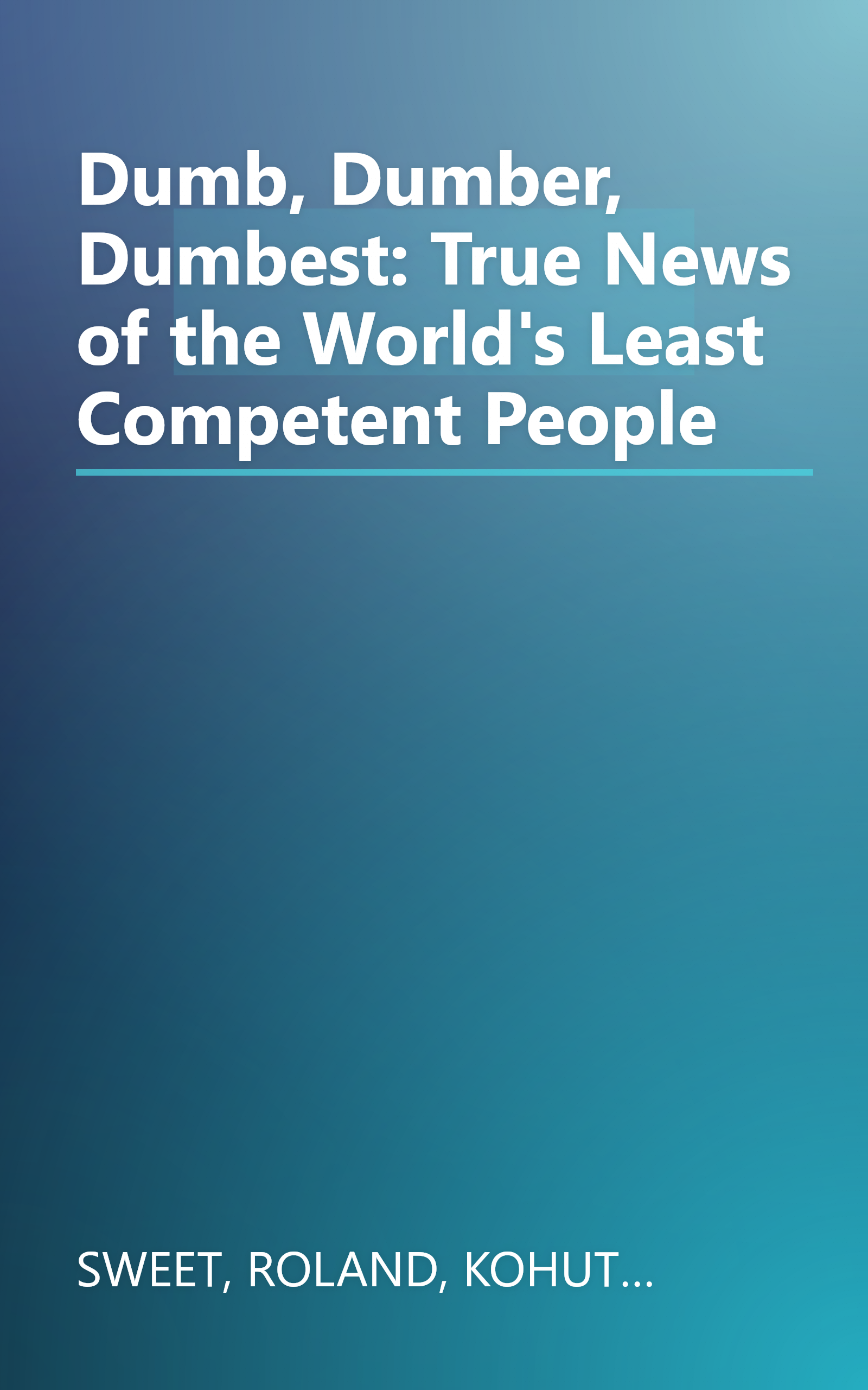 Dumb, Dumber, Dumbest: True News of the World's Least Competent People book cover