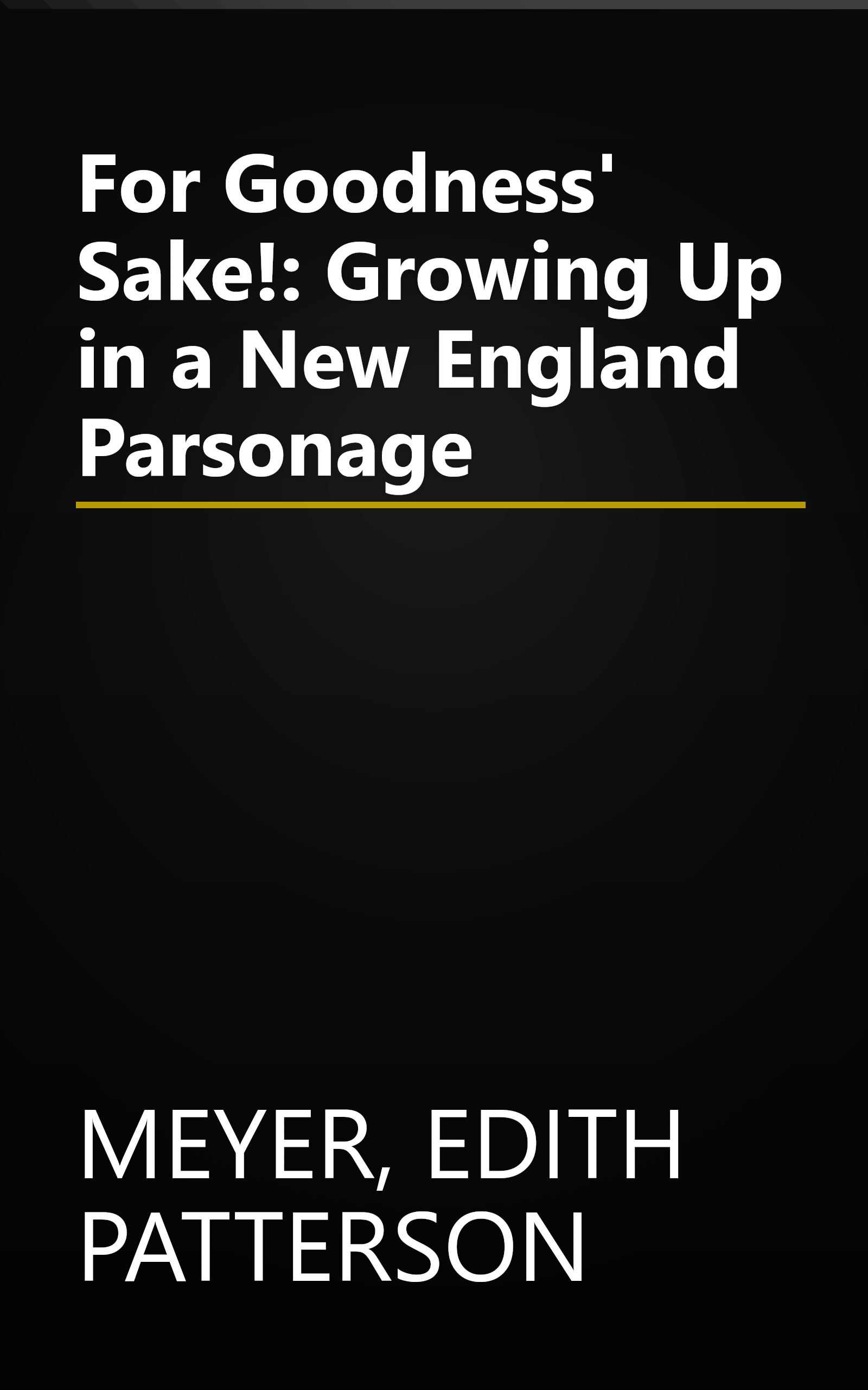 For Goodness' Sake!: Growing Up in a New England Parsonage book cover