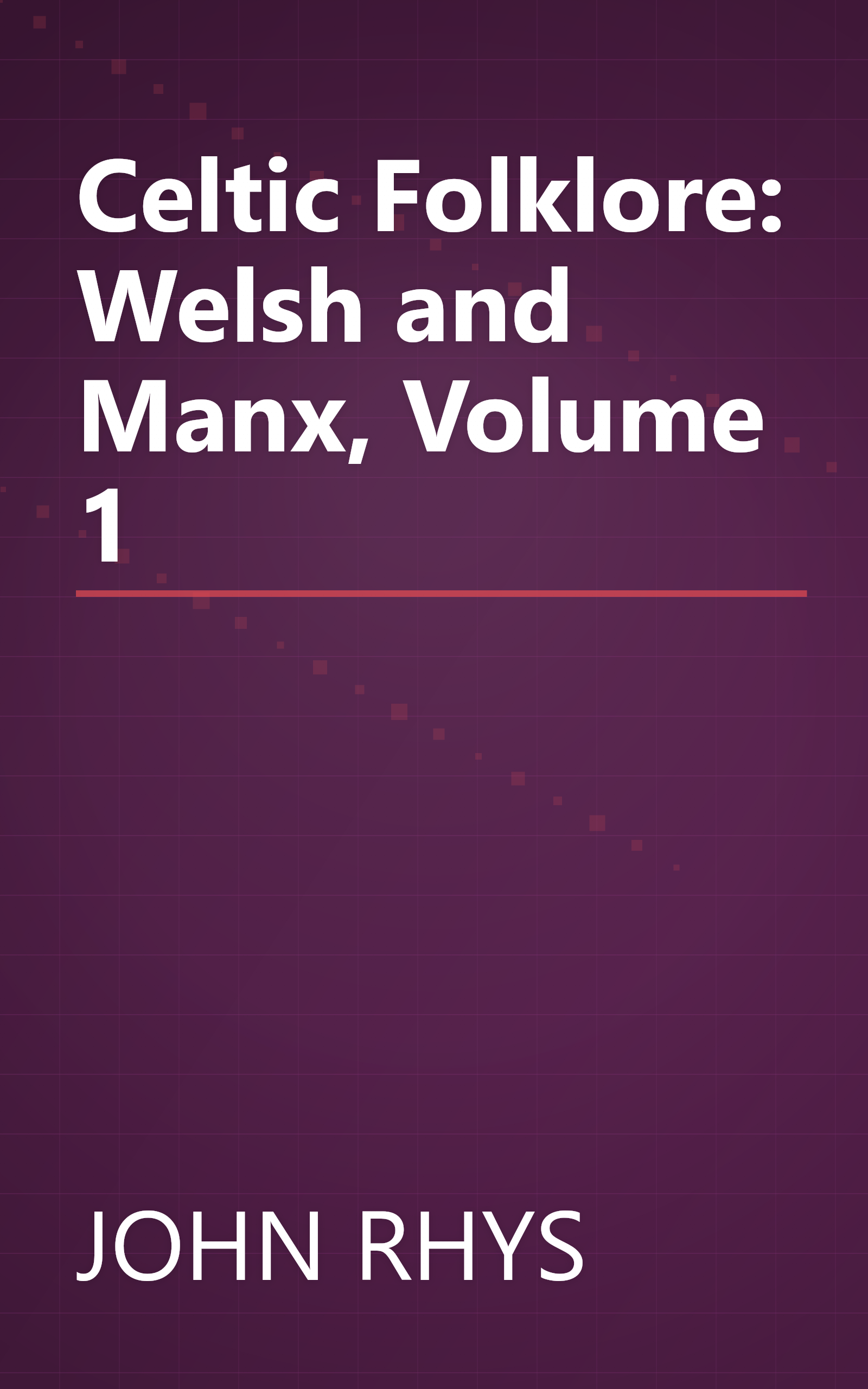 Celtic Folklore: Welsh and Manx, Volume 1 book cover
