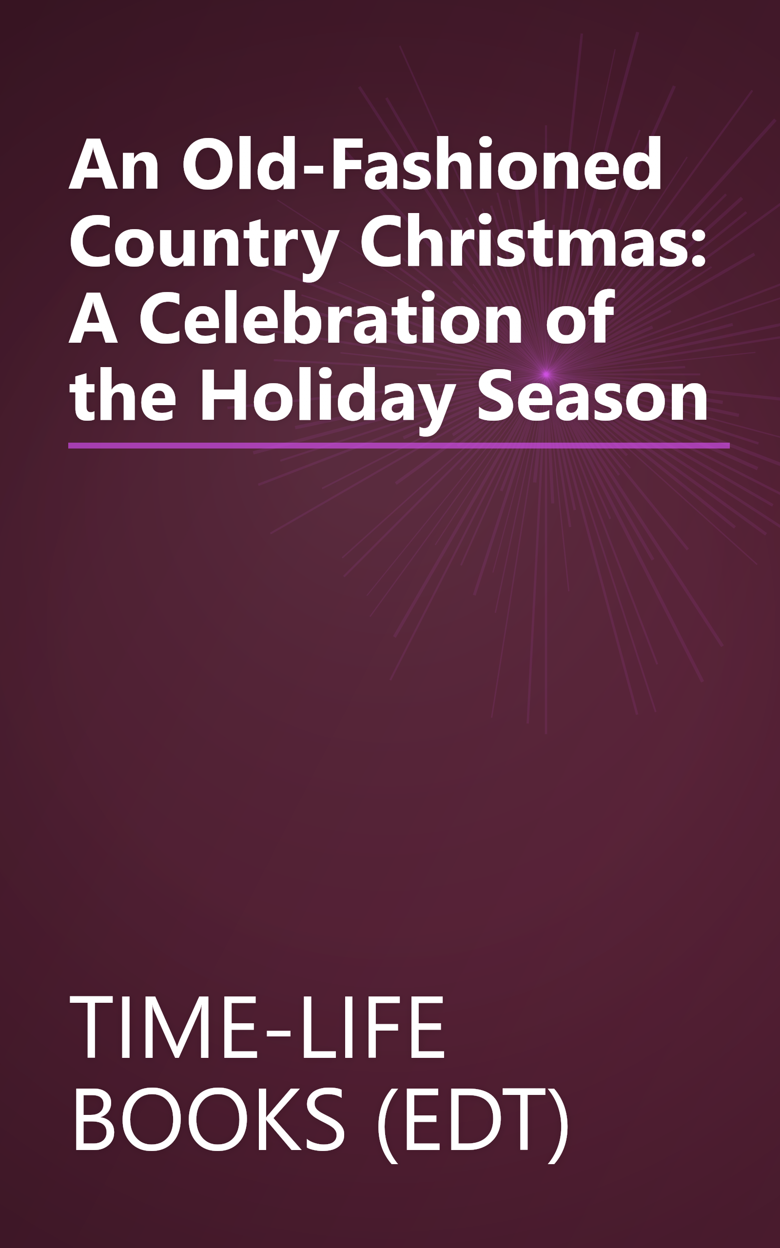 An Old-Fashioned Country Christmas: A Celebration of the Holiday Season book cover