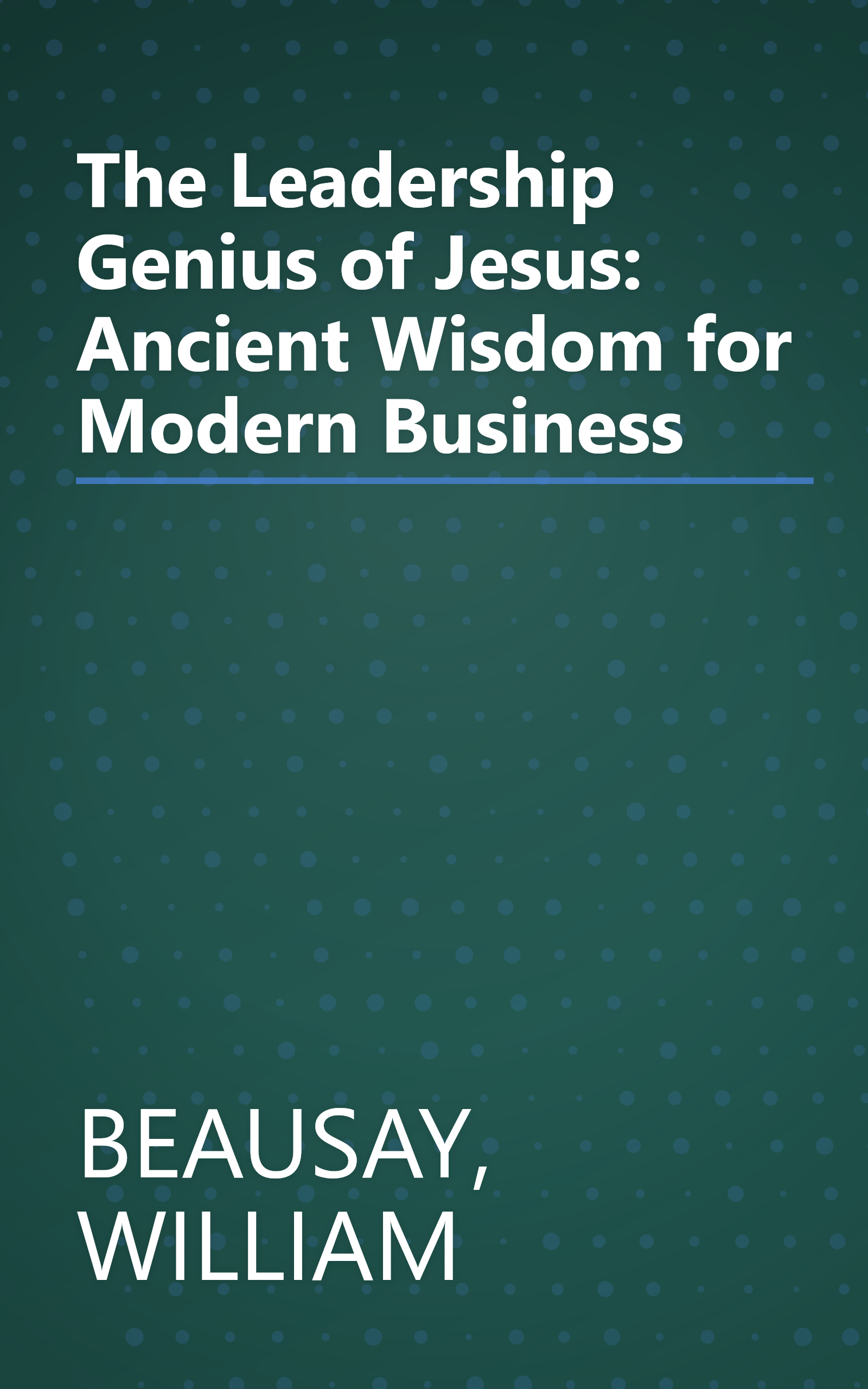 The Leadership Genius of Jesus: Ancient Wisdom for Modern Business book cover