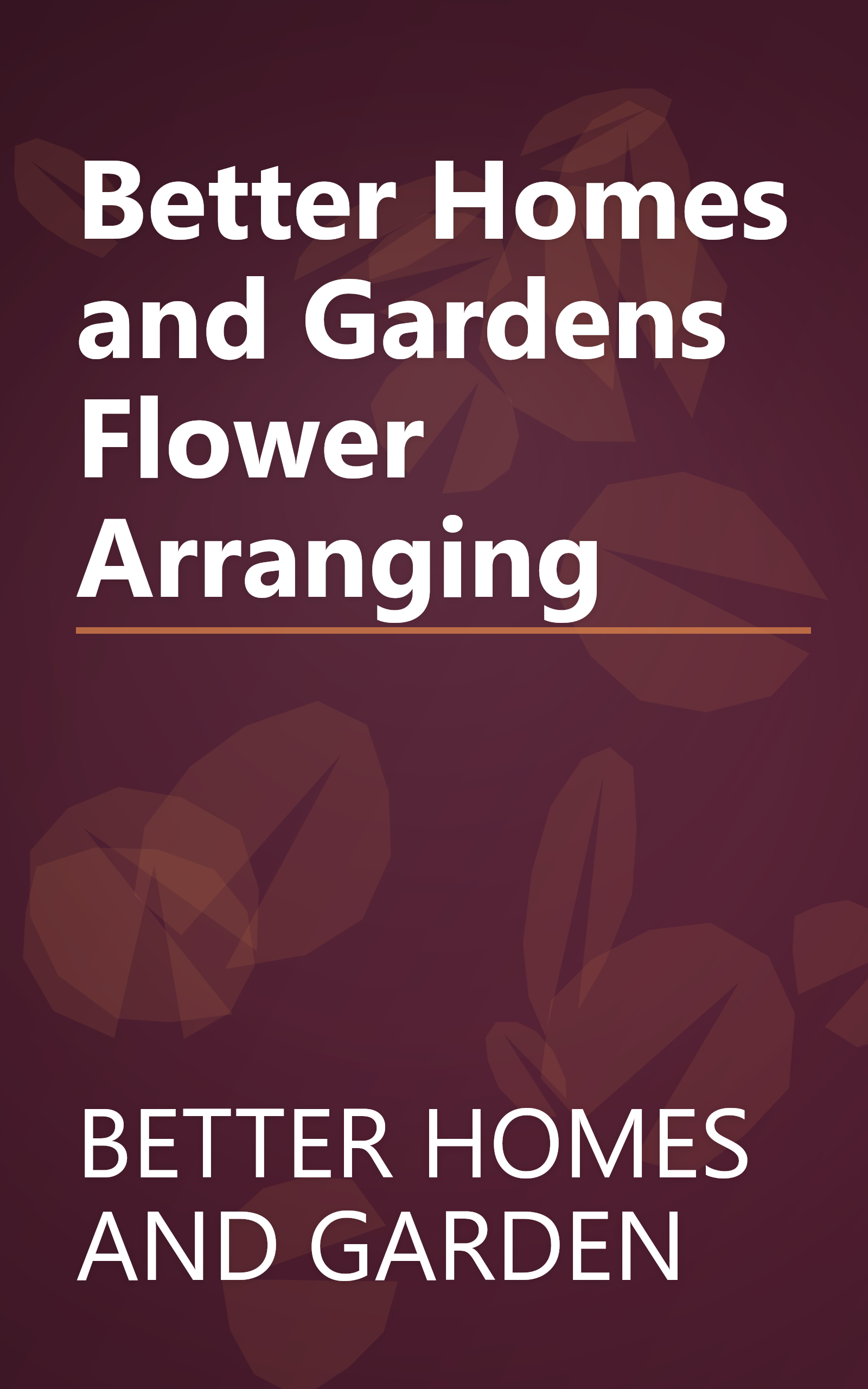 Better Homes and Gardens Flower Arranging book cover