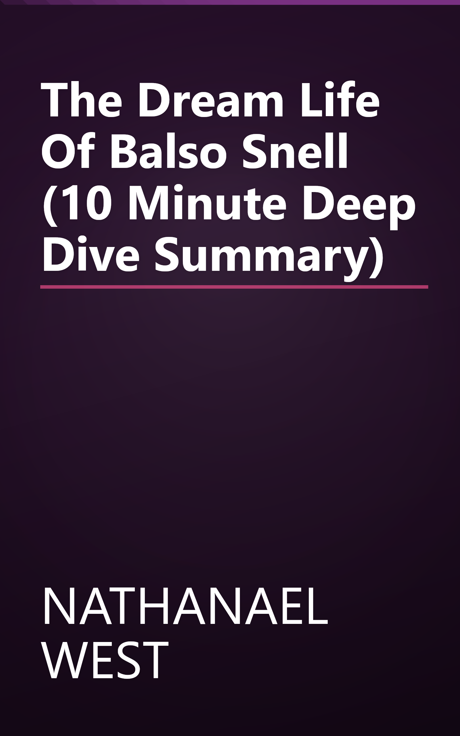 The Dream Life Of Balso Snell (10 Minute   Deep Dive Summary) book cover