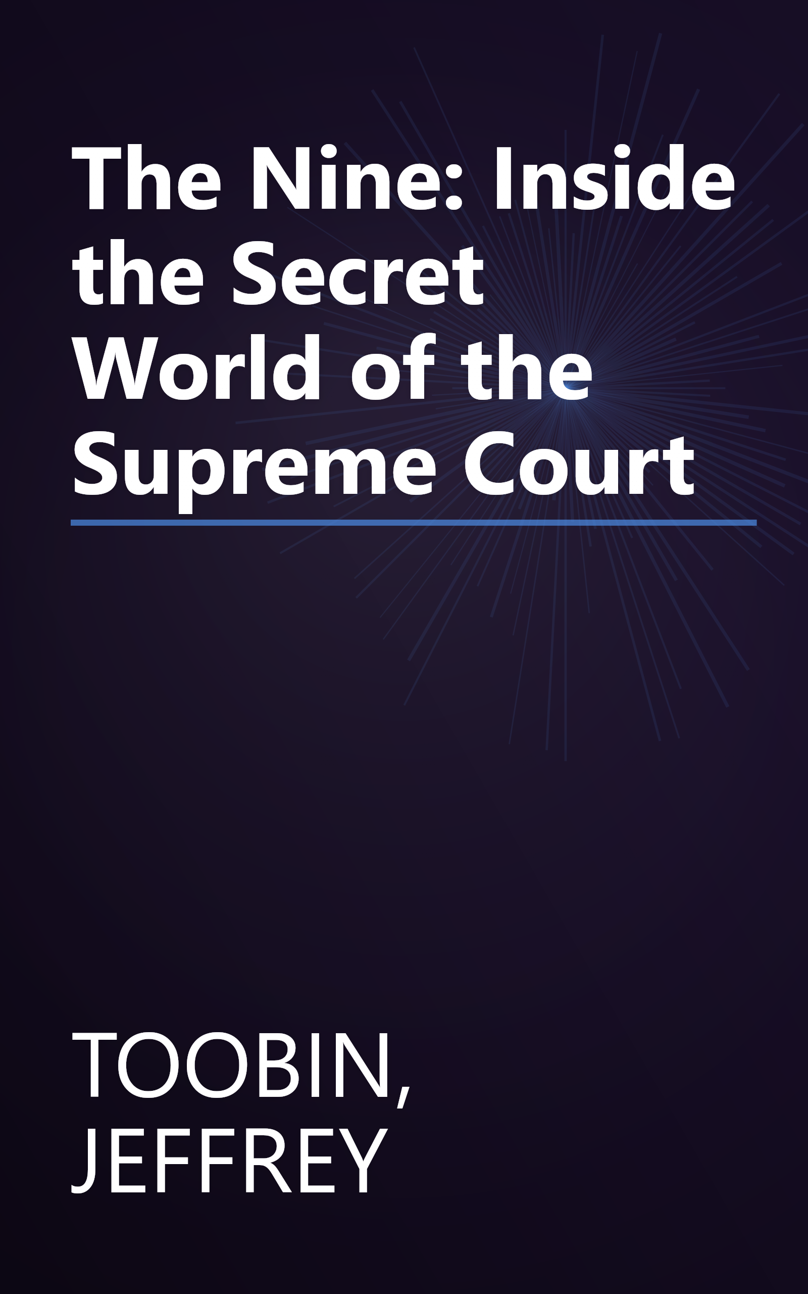 The Nine: Inside the Secret World of the Supreme Court book cover