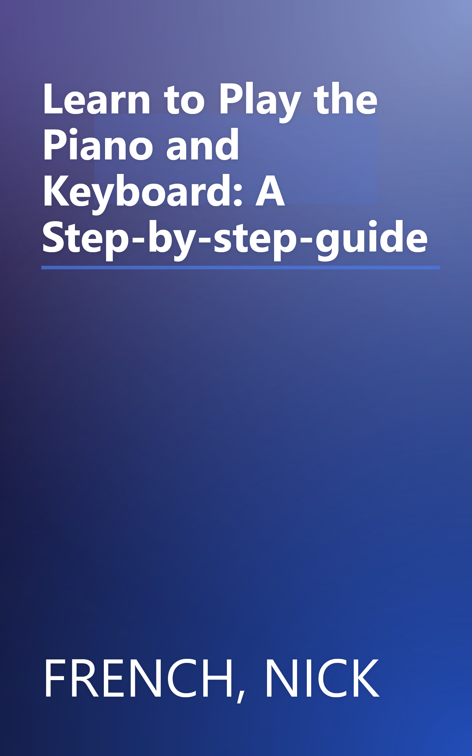 Learn to Play the Piano and Keyboard: A Step-by-step-guide book cover