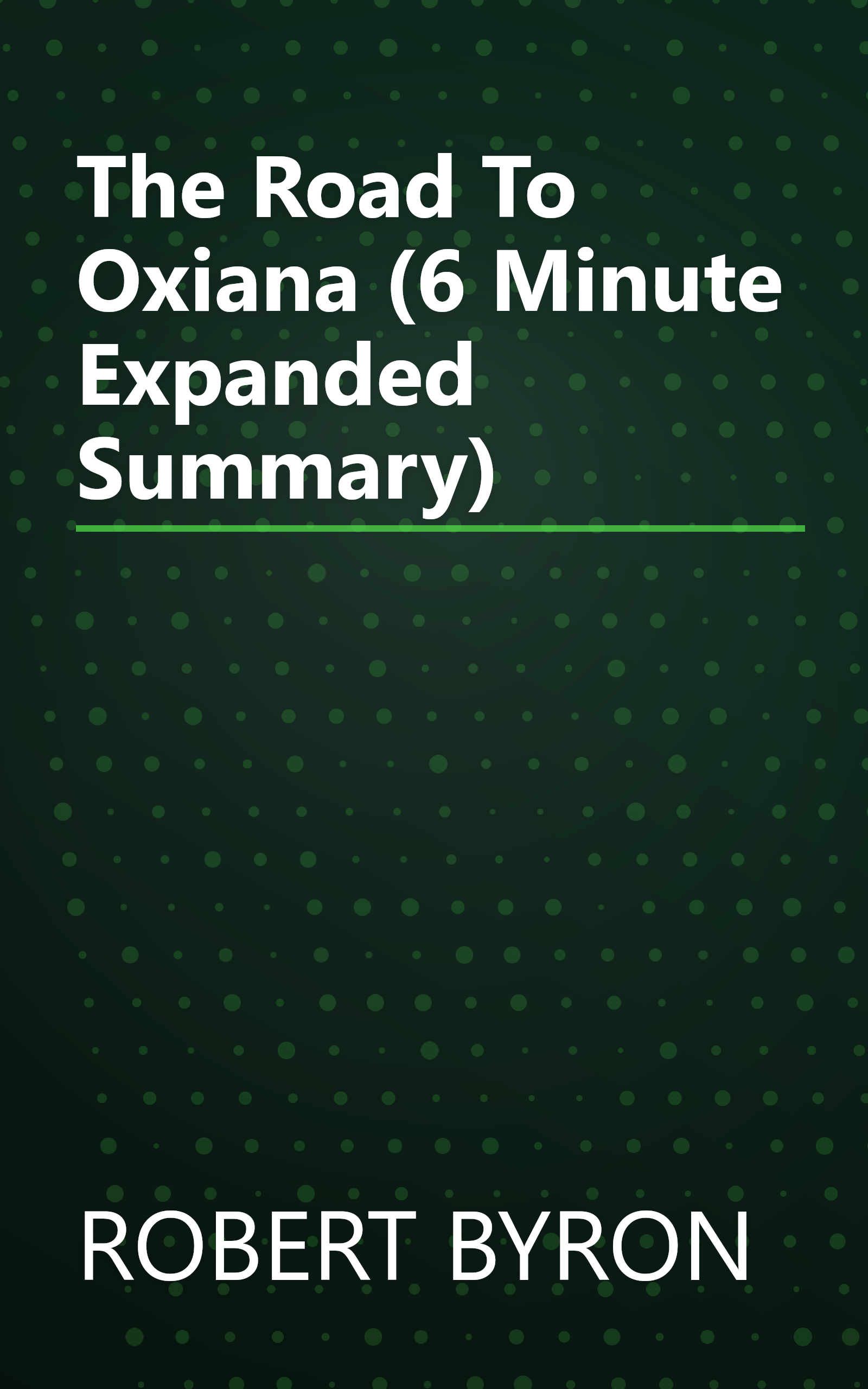 The Road To Oxiana (6 Minute   Expanded Summary) book cover