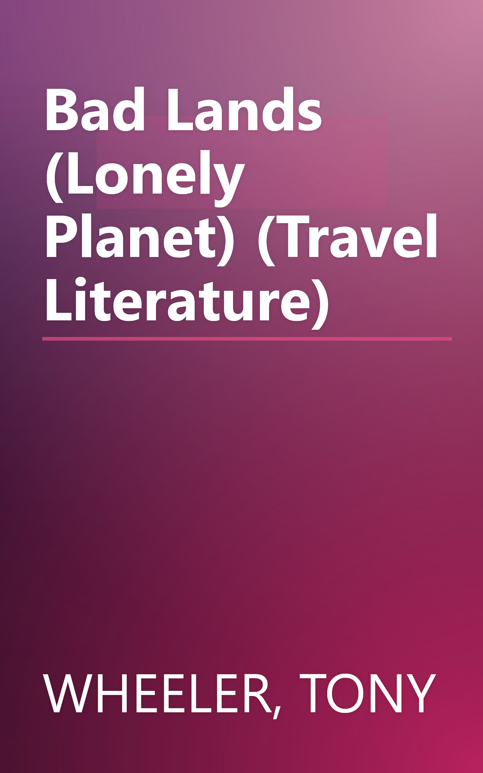 Bad Lands (Lonely Planet) (Travel Literature) book cover