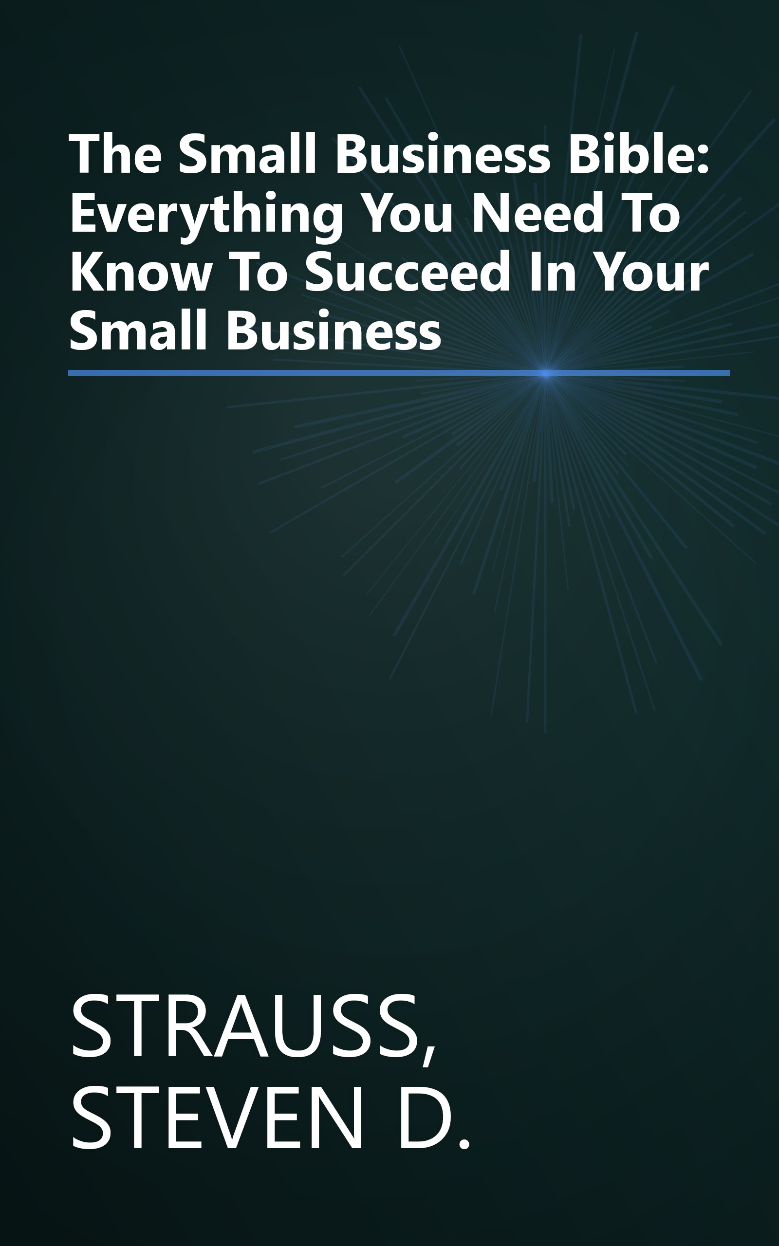 The Small Business Bible: Everything You Need To Know To Succeed In Your Small Business book cover