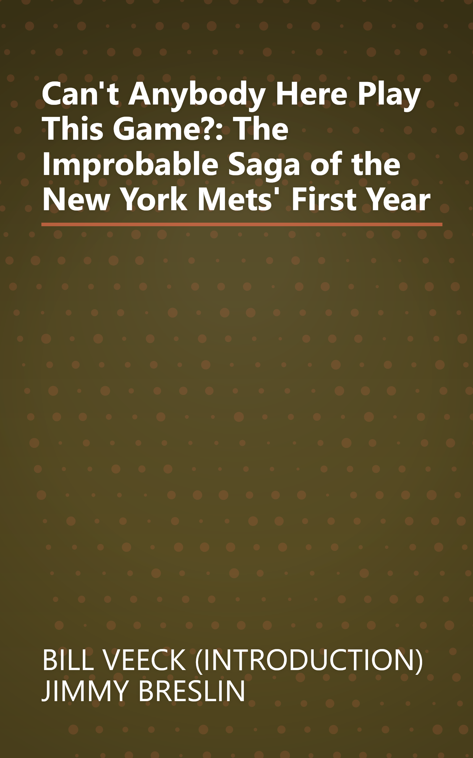 Can't Anybody Here Play This Game?: The Improbable Saga of the New York Mets' First Year book cover