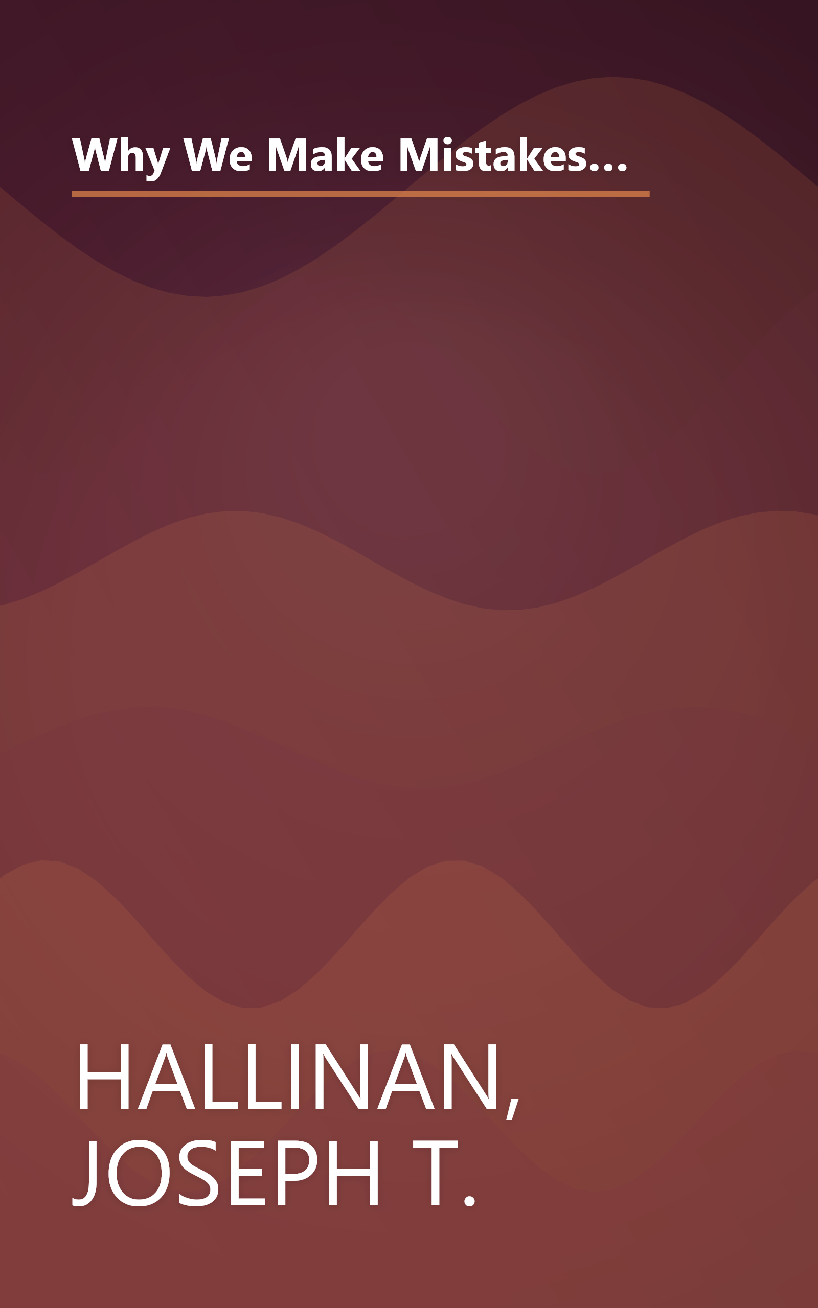 Why We Make Mistakes: How We Look Without Seeing, Forget Things in Seconds, and Are All Pretty Sure We Are Way Above Average book cover