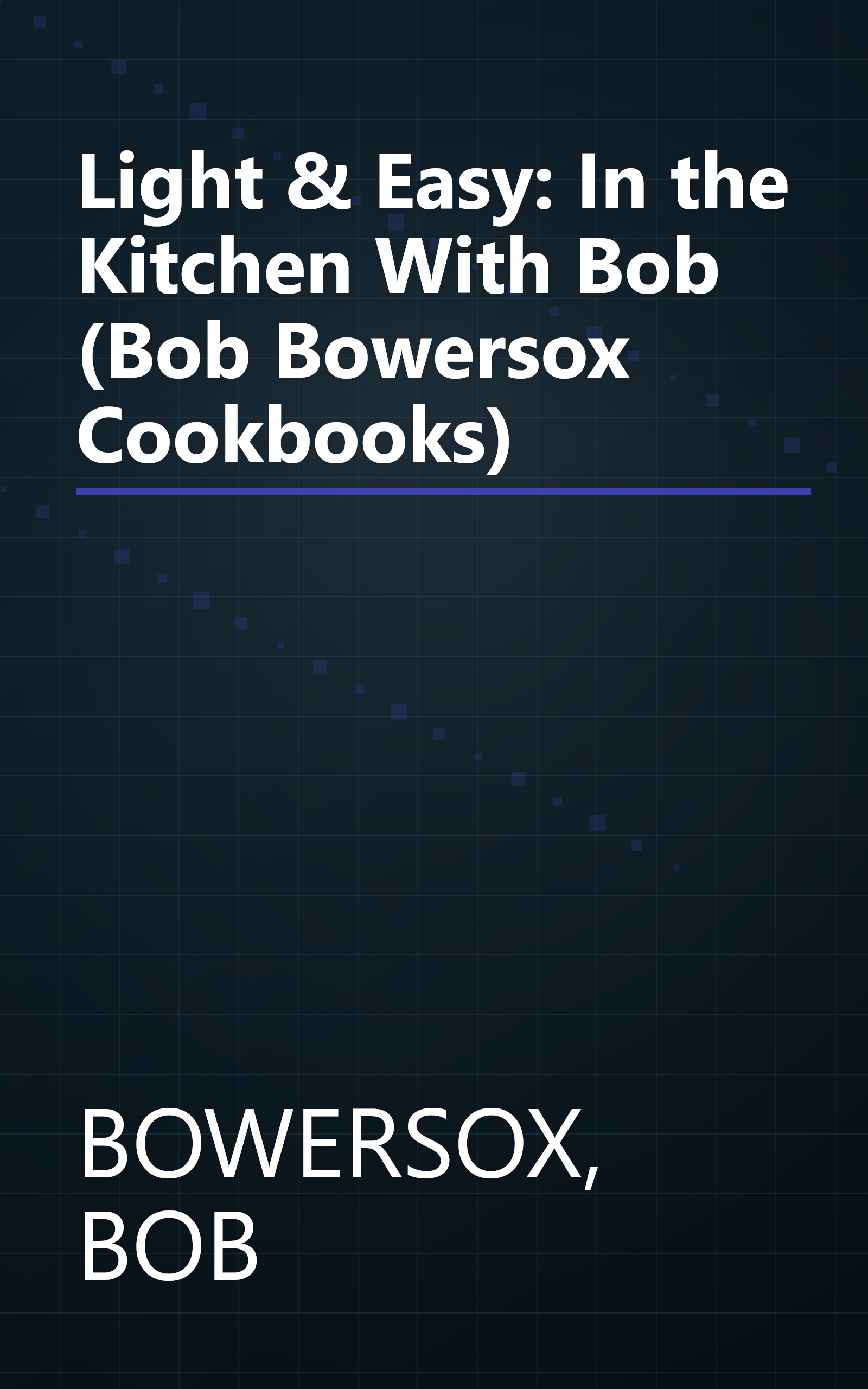 Light & Easy: In the Kitchen With Bob (Bob Bowersox Cookbooks) book cover
