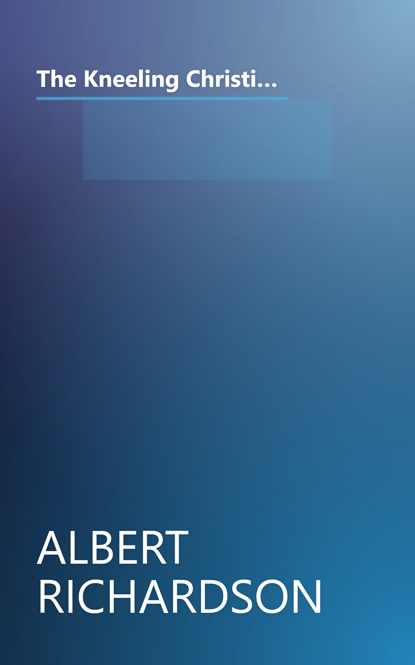 The Kneeling Christian  If Ye Have Faith And Doubt Not     All Things  Whatsoever Ye Shall Ask In Pr (10 Minute   Deep Dive Summary) book cover