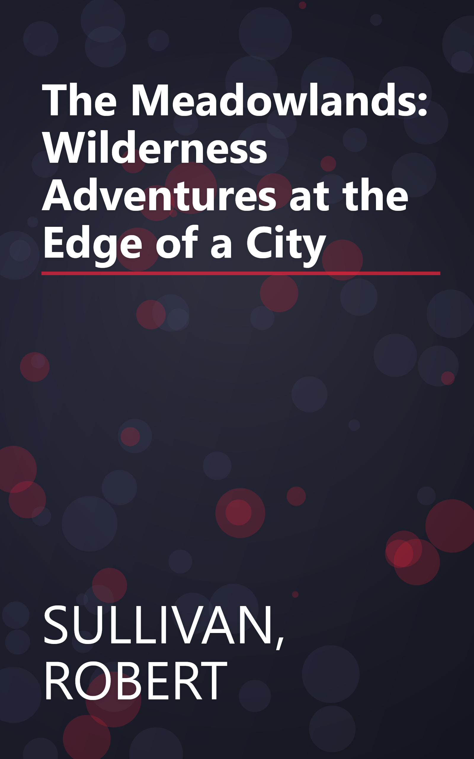 The Meadowlands: Wilderness Adventures at the Edge of a City book cover