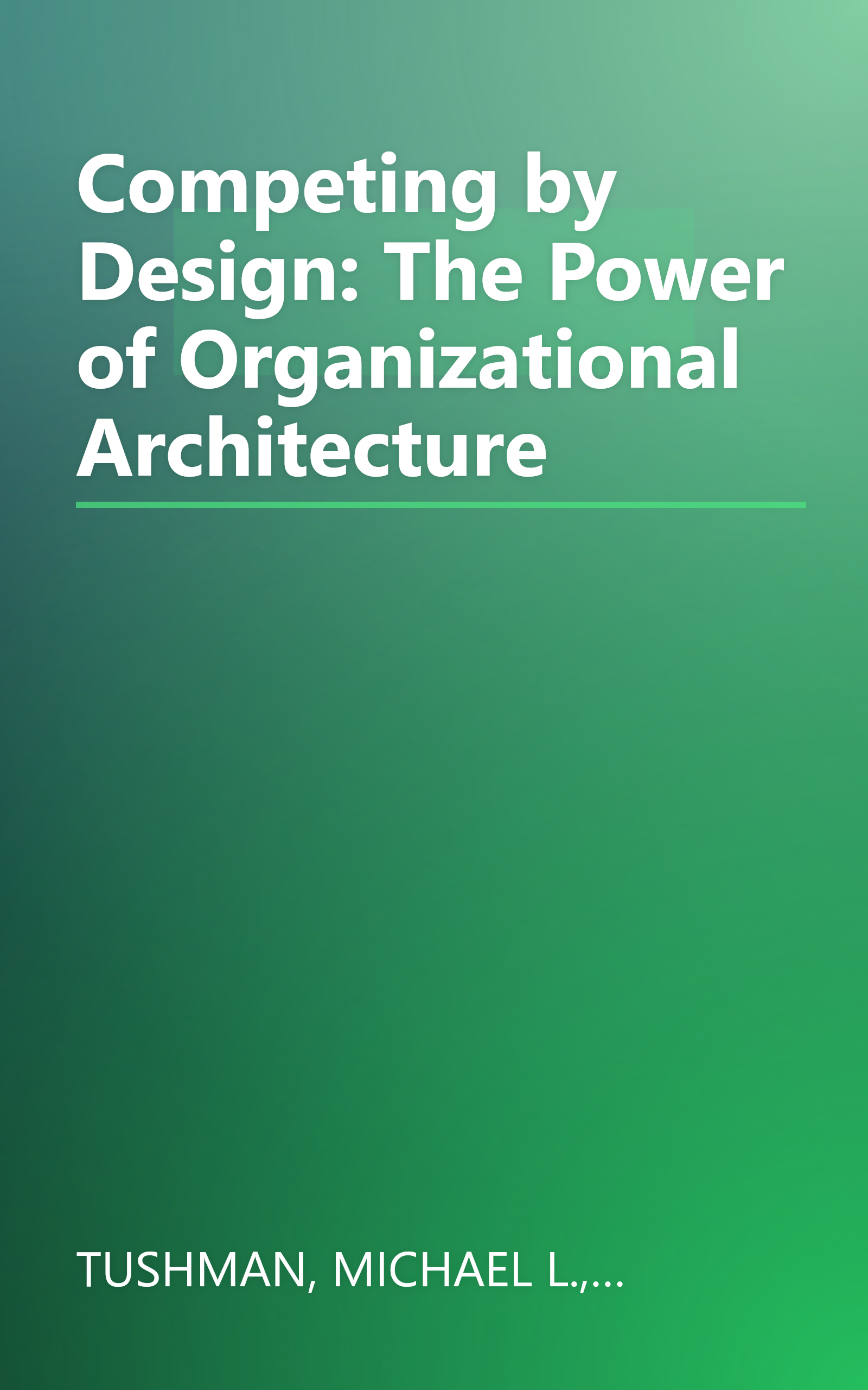 Competing by Design: The Power of Organizational Architecture book cover