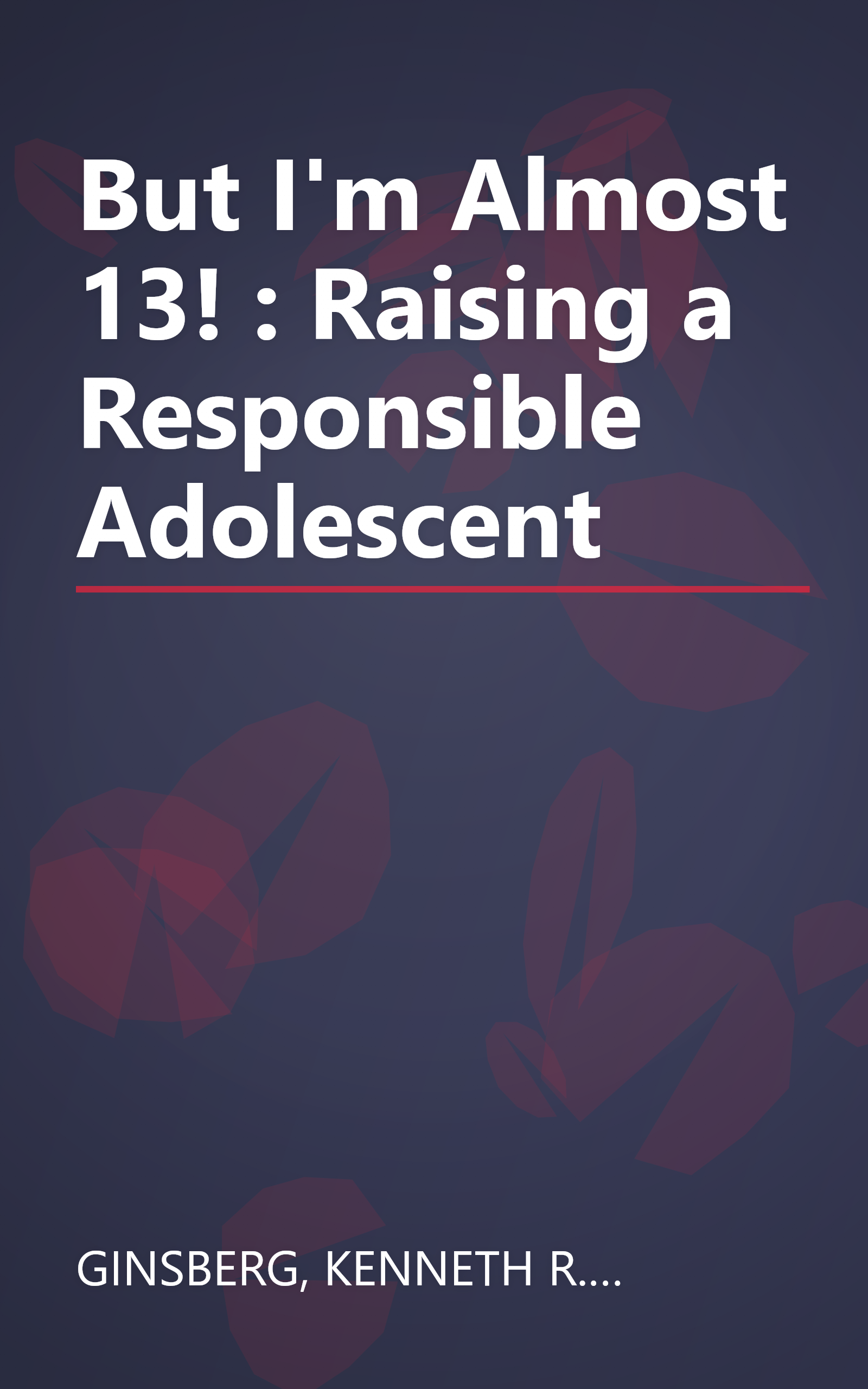 But I'm Almost 13! : Raising a Responsible Adolescent book cover