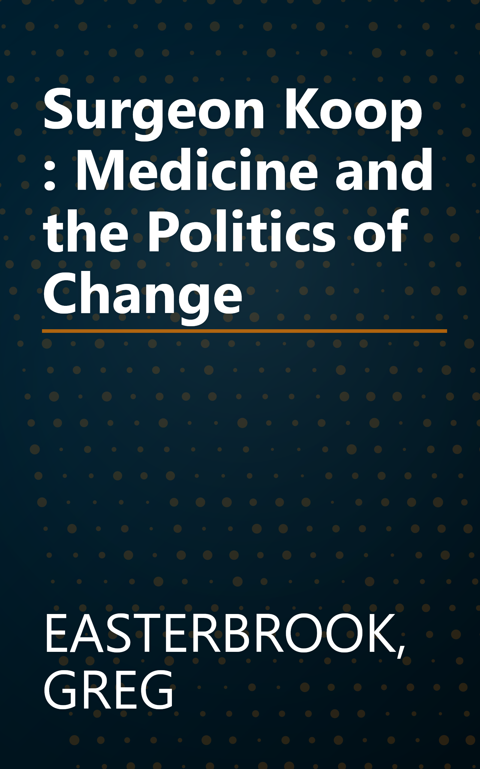 Surgeon Koop : Medicine and the Politics of Change book cover