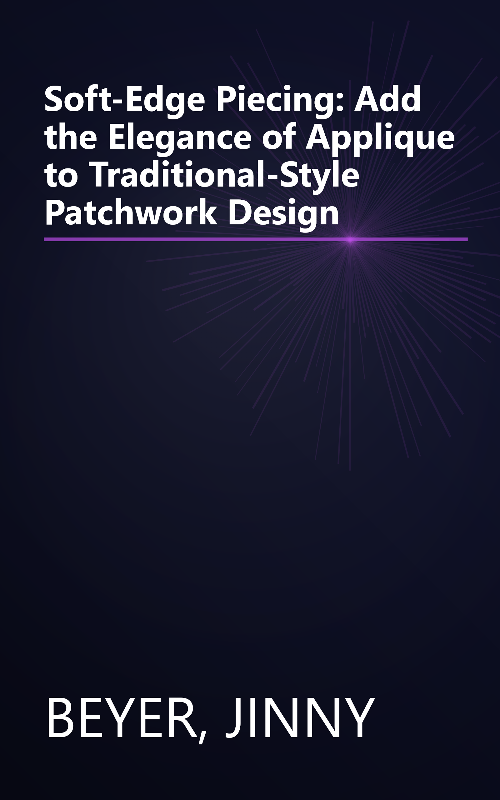 Soft-Edge Piecing: Add the Elegance of Applique to Traditional-Style Patchwork Design book cover