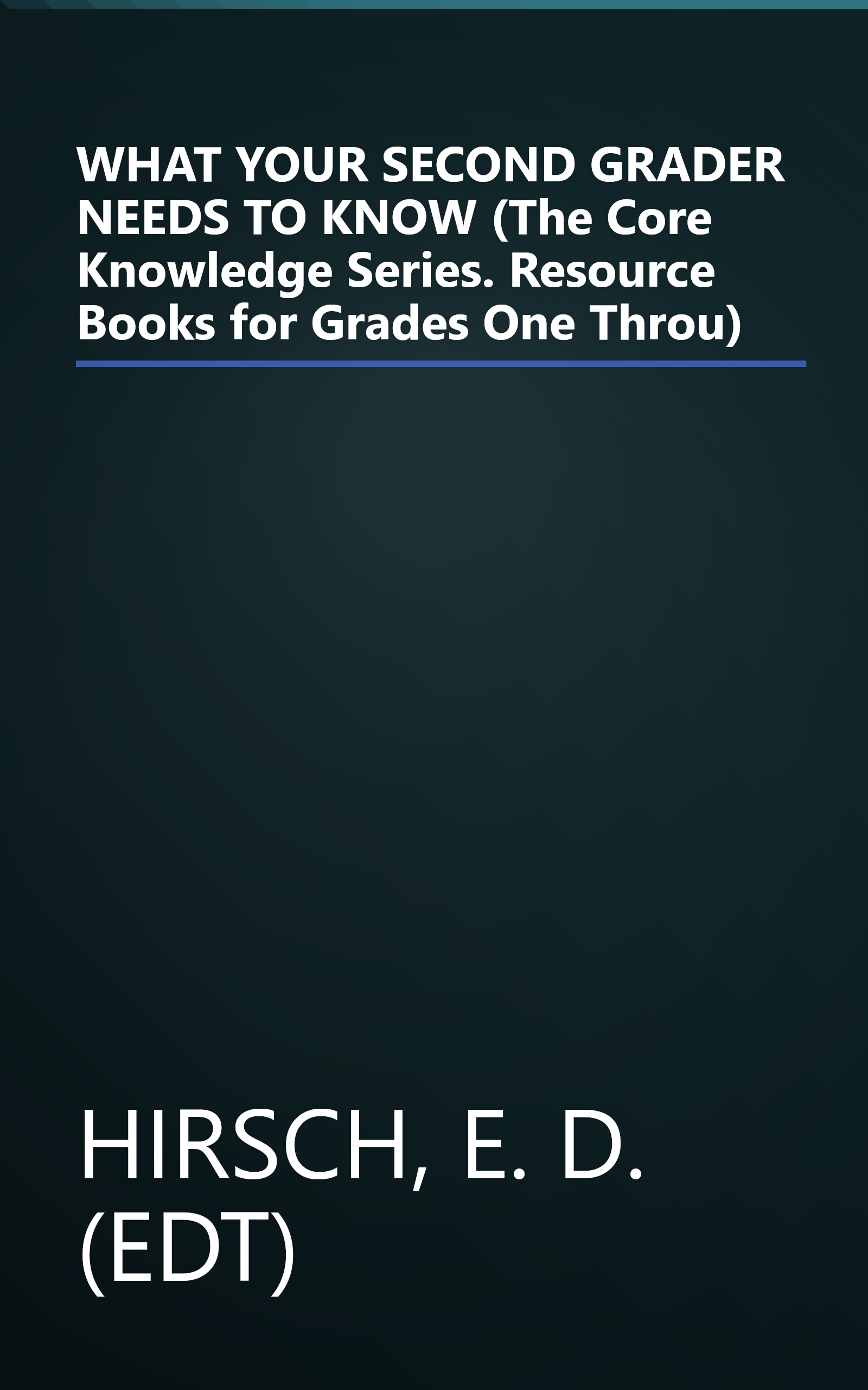 WHAT YOUR SECOND GRADER NEEDS TO KNOW (The Core Knowledge Series. Resource Books for Grades One Throu) book cover