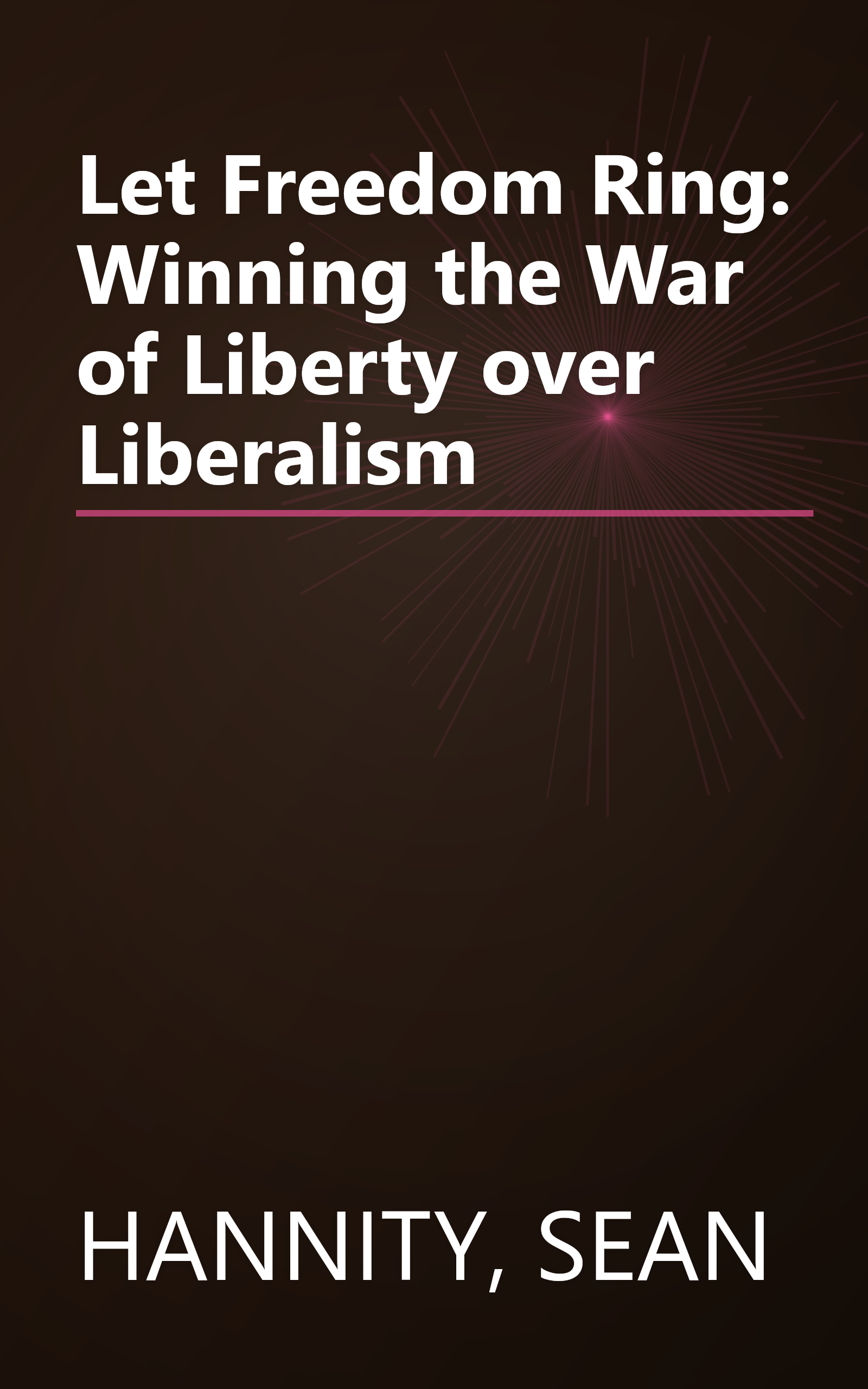 Let Freedom Ring: Winning the War of Liberty over Liberalism book cover
