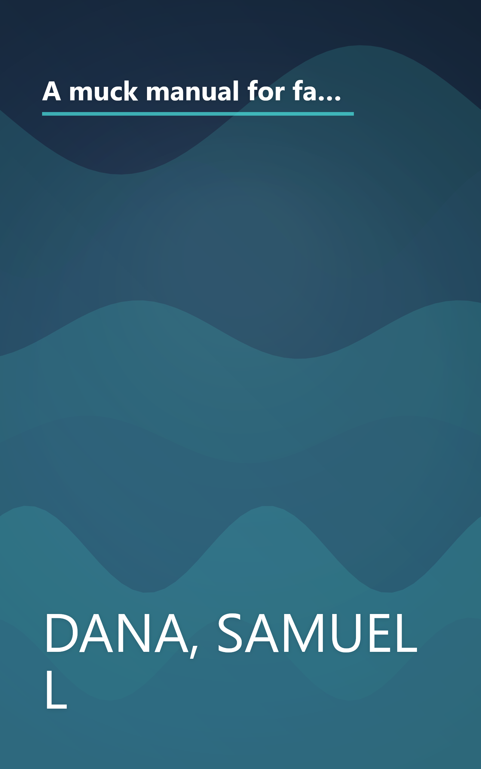 A muck manual for farmers: A treatise on the physical and chemical properties of soils, the chemistry of manures : including also the subjects of composts, artificial manures, and irrigation book cover