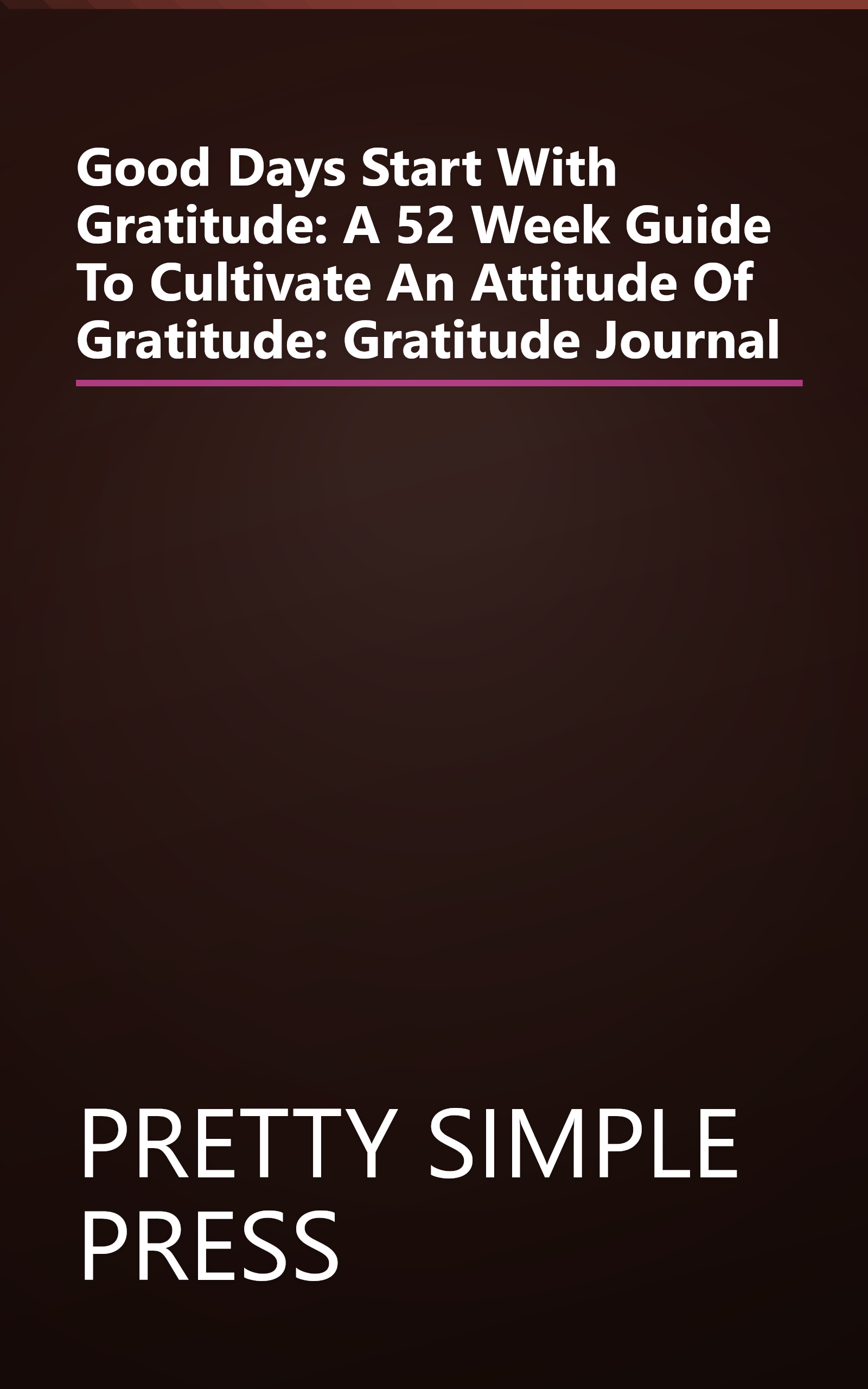 Good Days Start With Gratitude: A 52 Week Guide To Cultivate An Attitude Of Gratitude: Gratitude Journal book cover