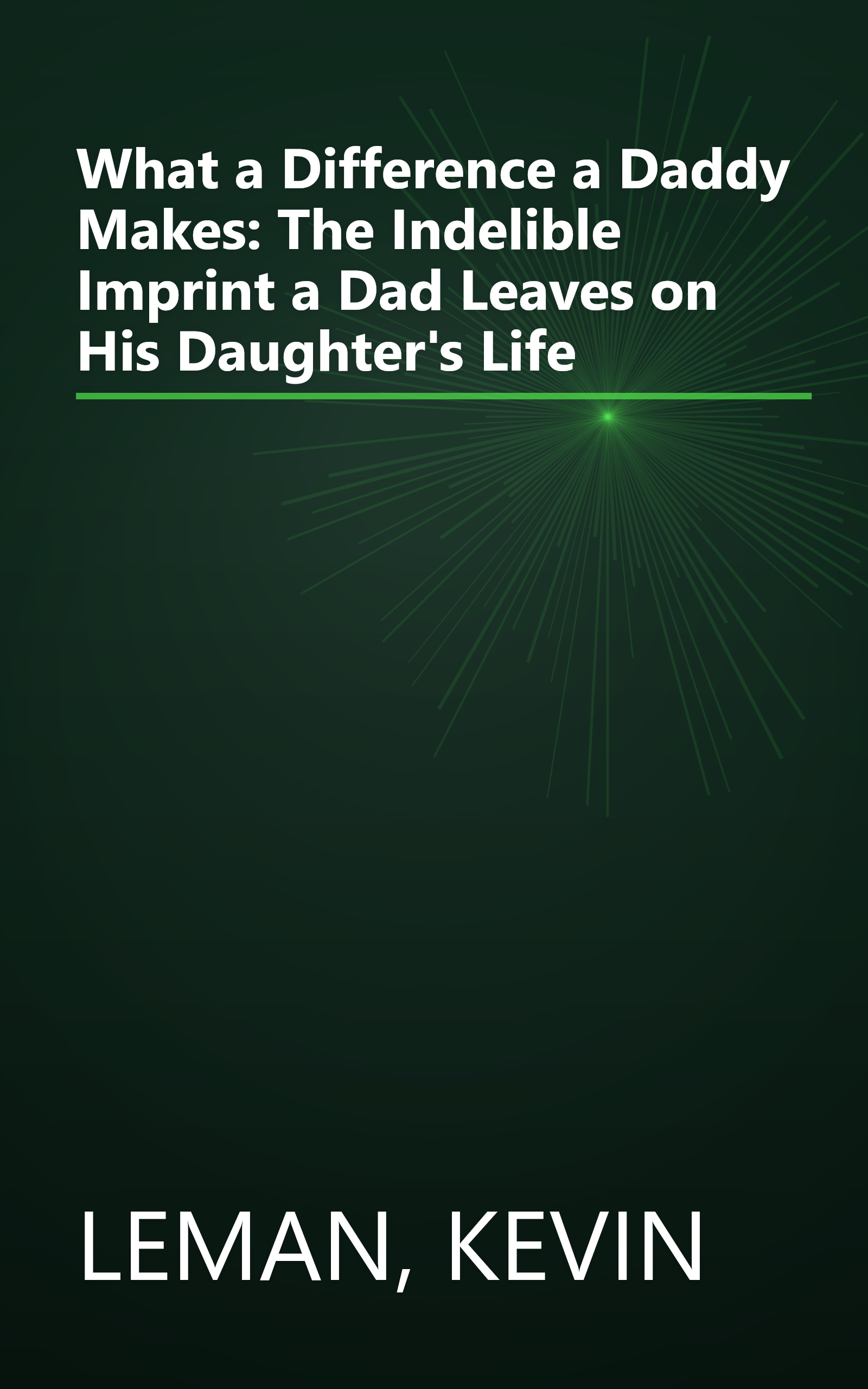 What a Difference a Daddy Makes: The Indelible Imprint a Dad Leaves on His Daughter's Life book cover