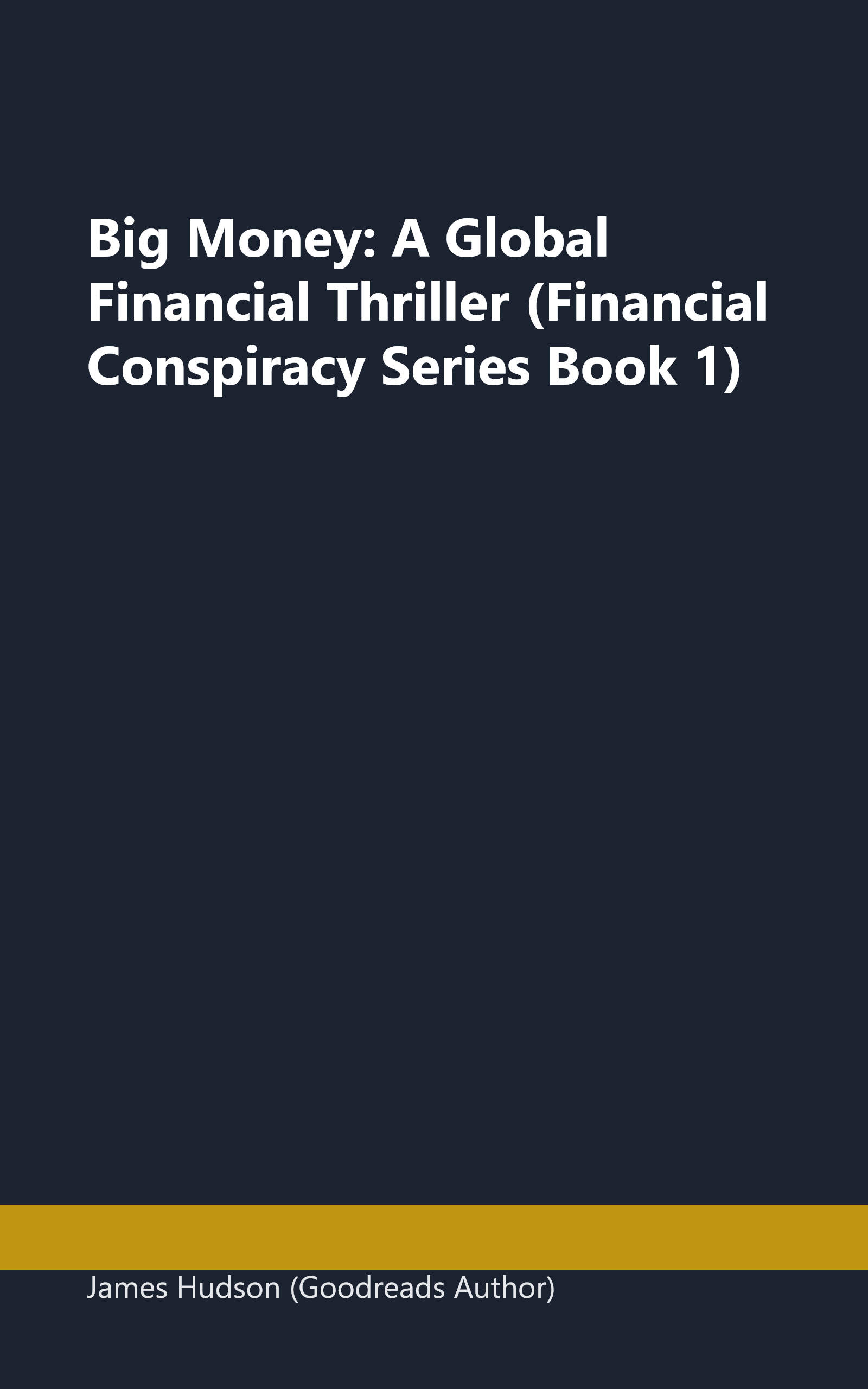 Big Money: A Global Financial Thriller (Financial Conspiracy Series Book 1) book cover