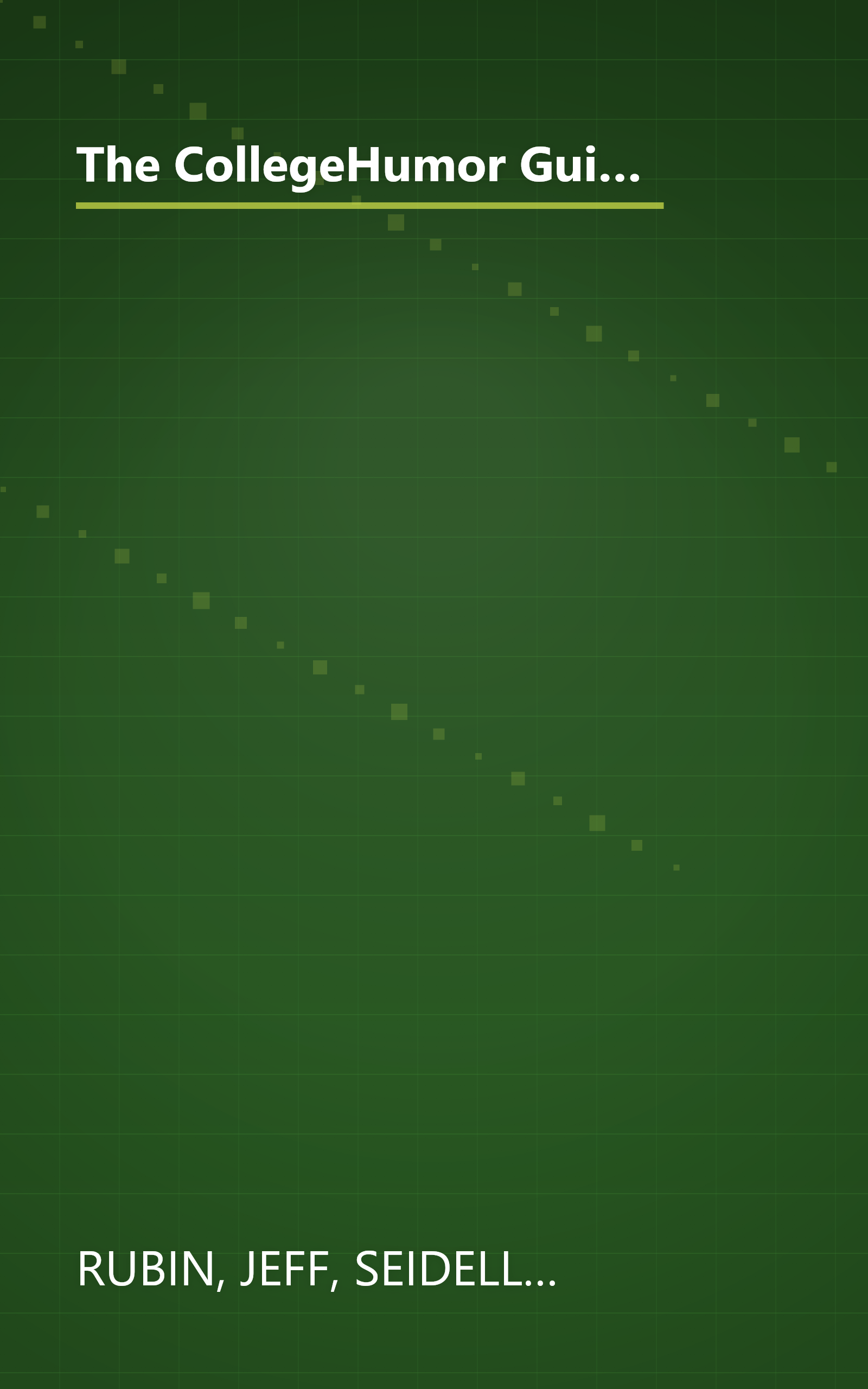 The CollegeHumor Guide To College: Selling Kidneys for Beer Money, Sleeping with Your Professors, Majoring in Commu nications, and Other Really Good Ideas book cover