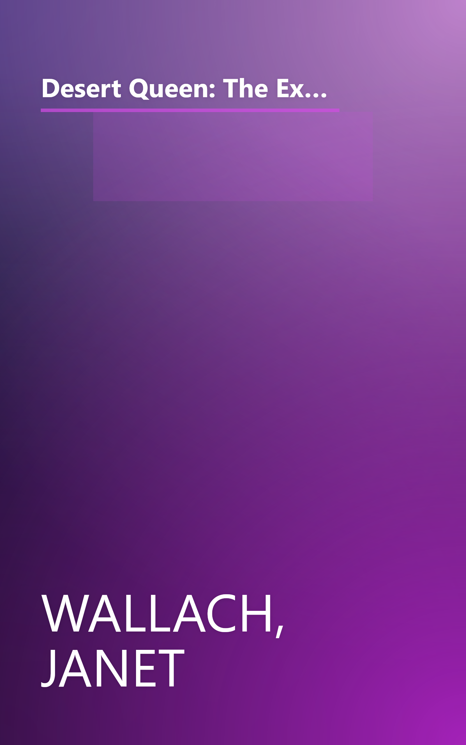 Desert Queen: The Extraordinary Life of Gertrude Bell: Adventurer, Adviser to Kings, Ally of Lawrence of Arabia book cover