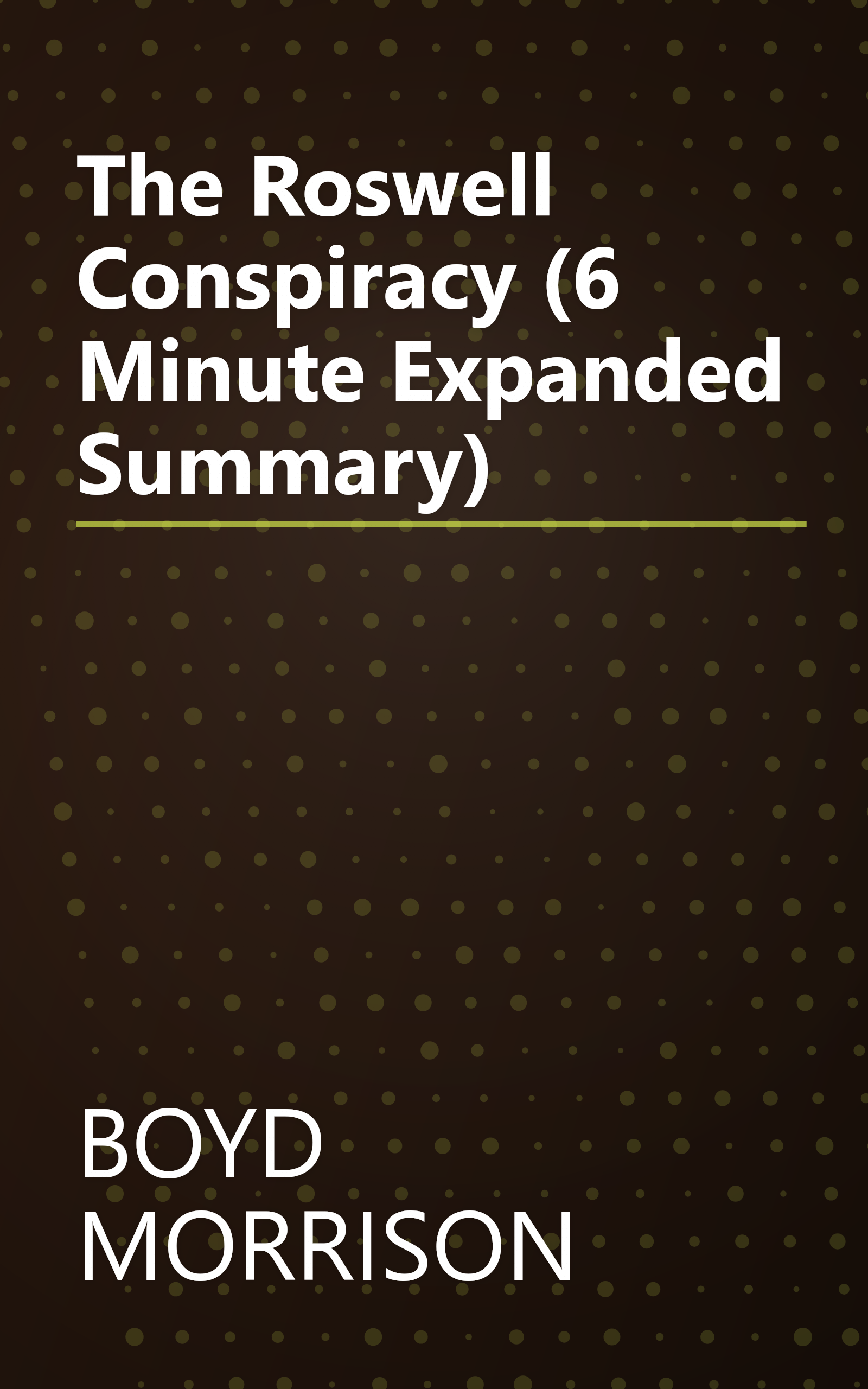 The Roswell Conspiracy (6 Minute   Expanded Summary) book cover