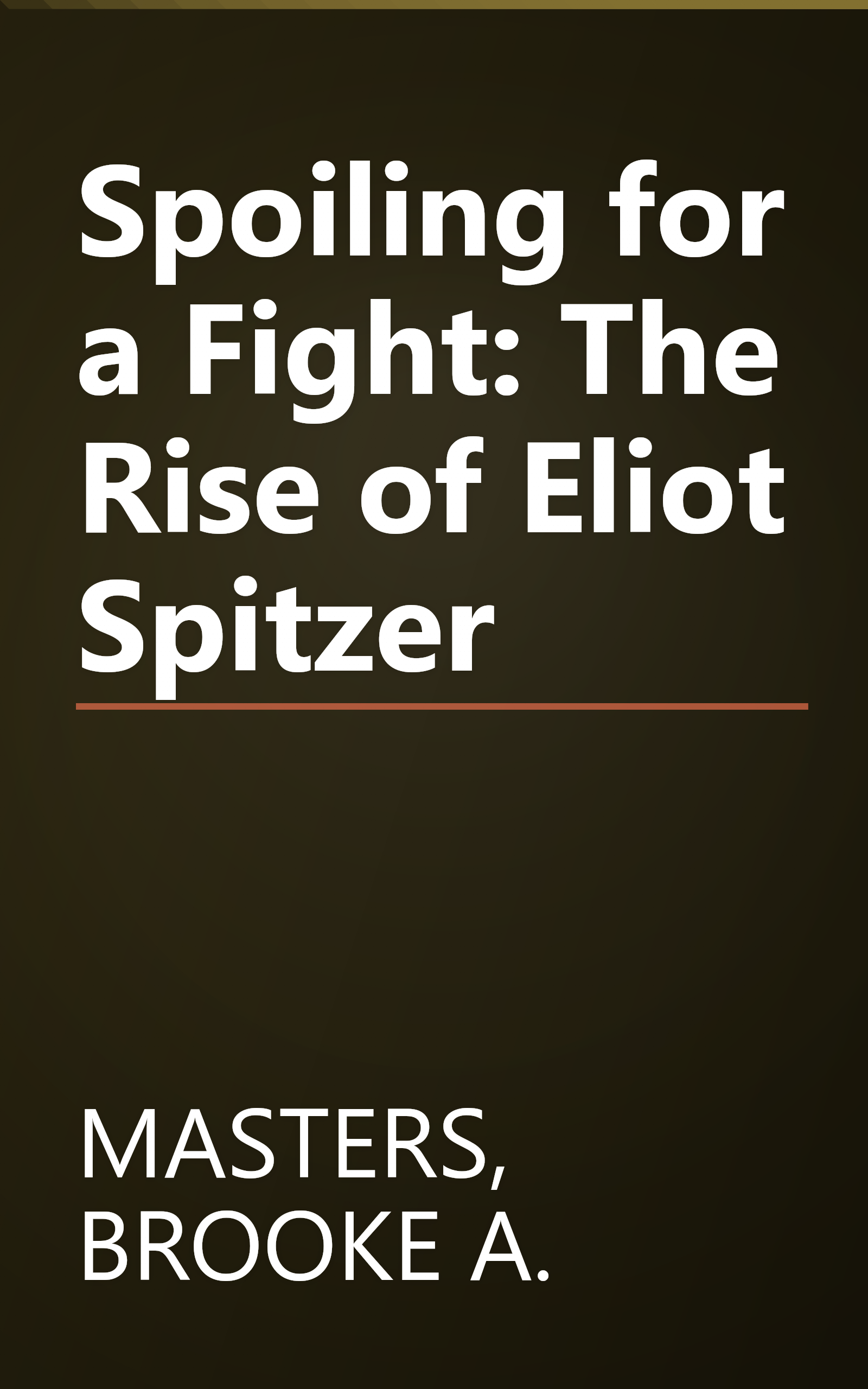 Spoiling for a Fight: The Rise of Eliot Spitzer book cover