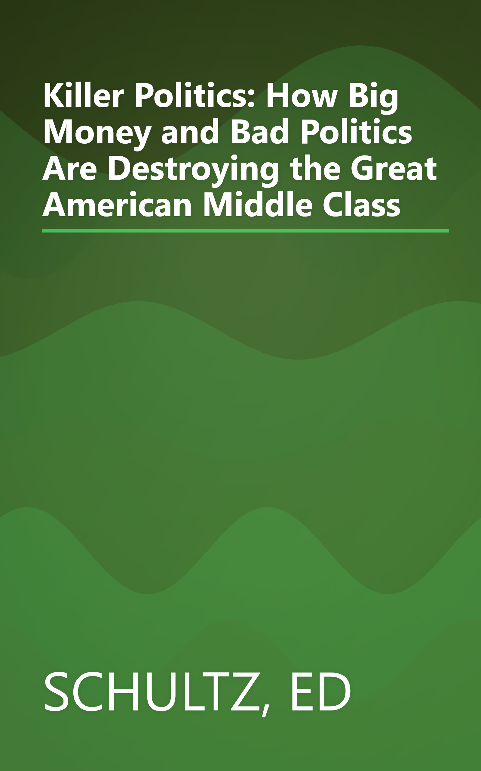 Killer Politics: How Big Money and Bad Politics Are Destroying the Great American Middle Class book cover