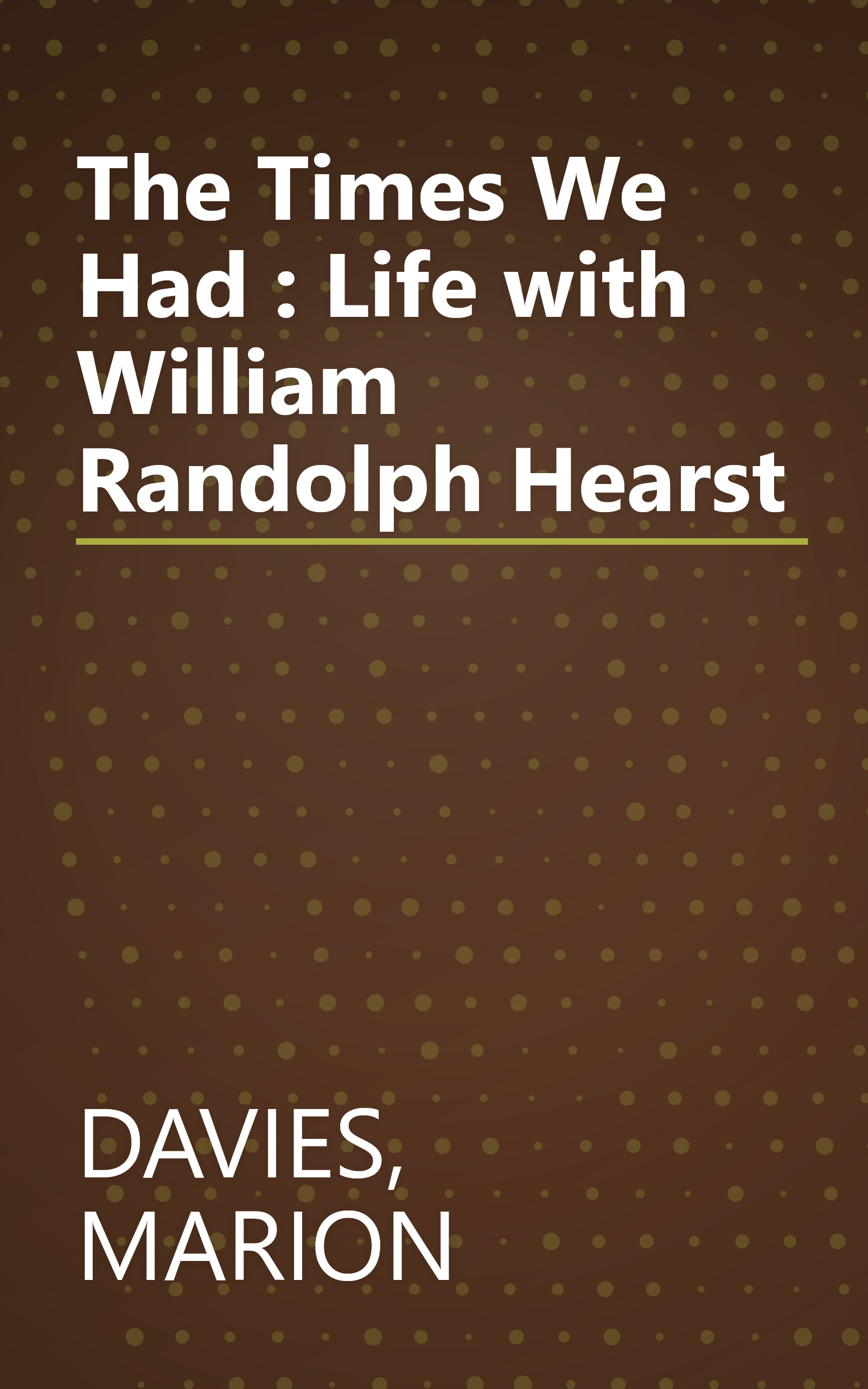 The Times We Had : Life with William Randolph Hearst book cover