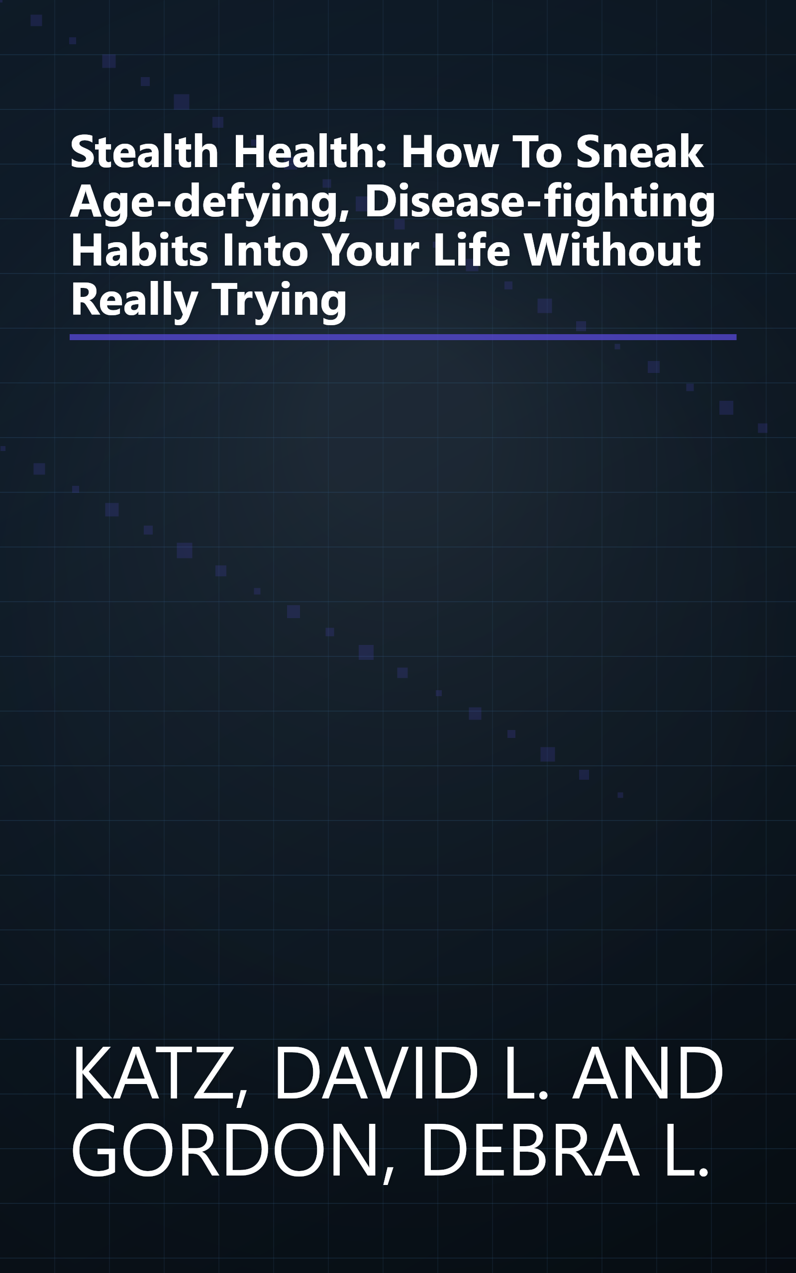 Stealth Health: How To Sneak Age-defying, Disease-fighting Habits Into Your Life Without Really Trying book cover