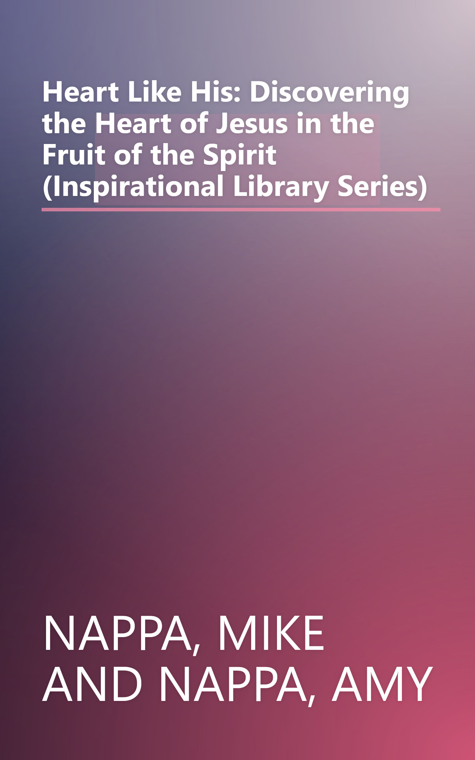 Heart Like His: Discovering the Heart of Jesus in the Fruit of the Spirit (Inspirational Library Series) book cover