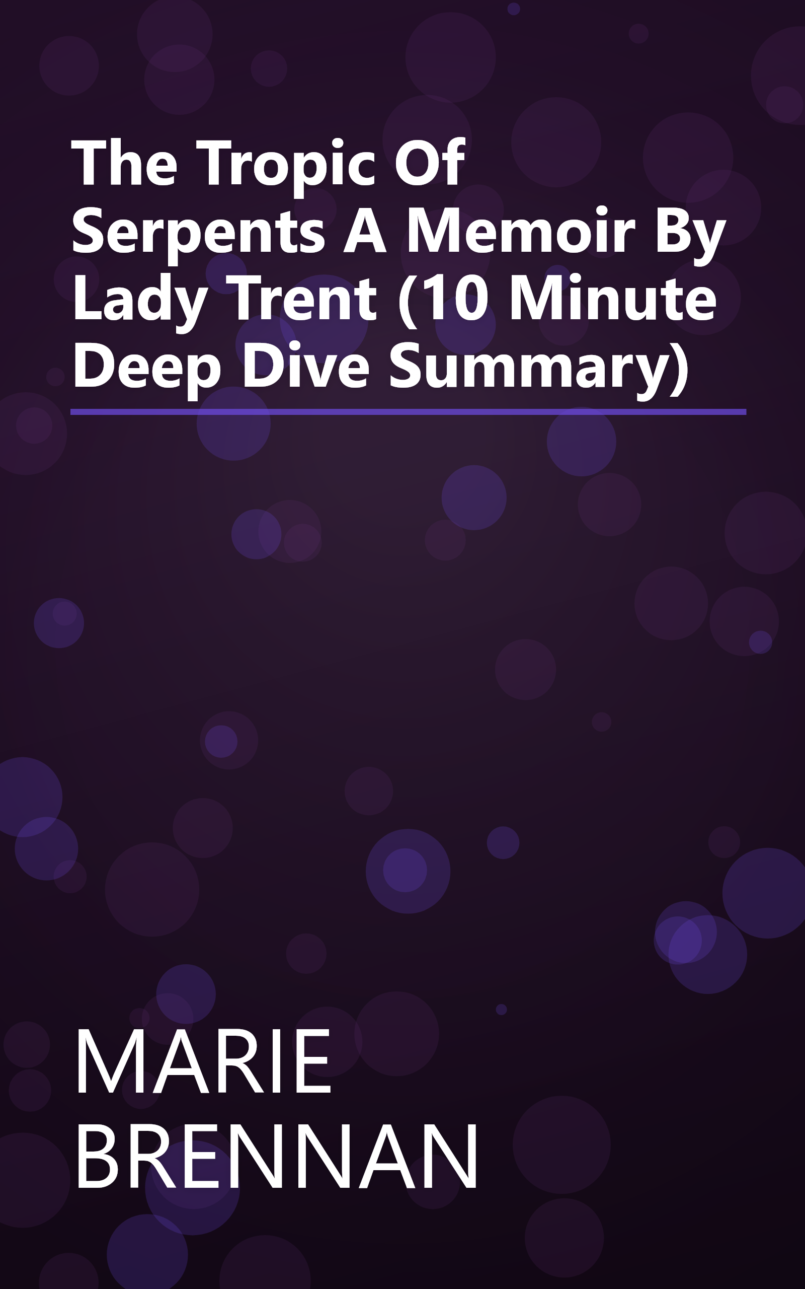 The Tropic Of Serpents  A Memoir By Lady Trent (10 Minute   Deep Dive Summary) book cover