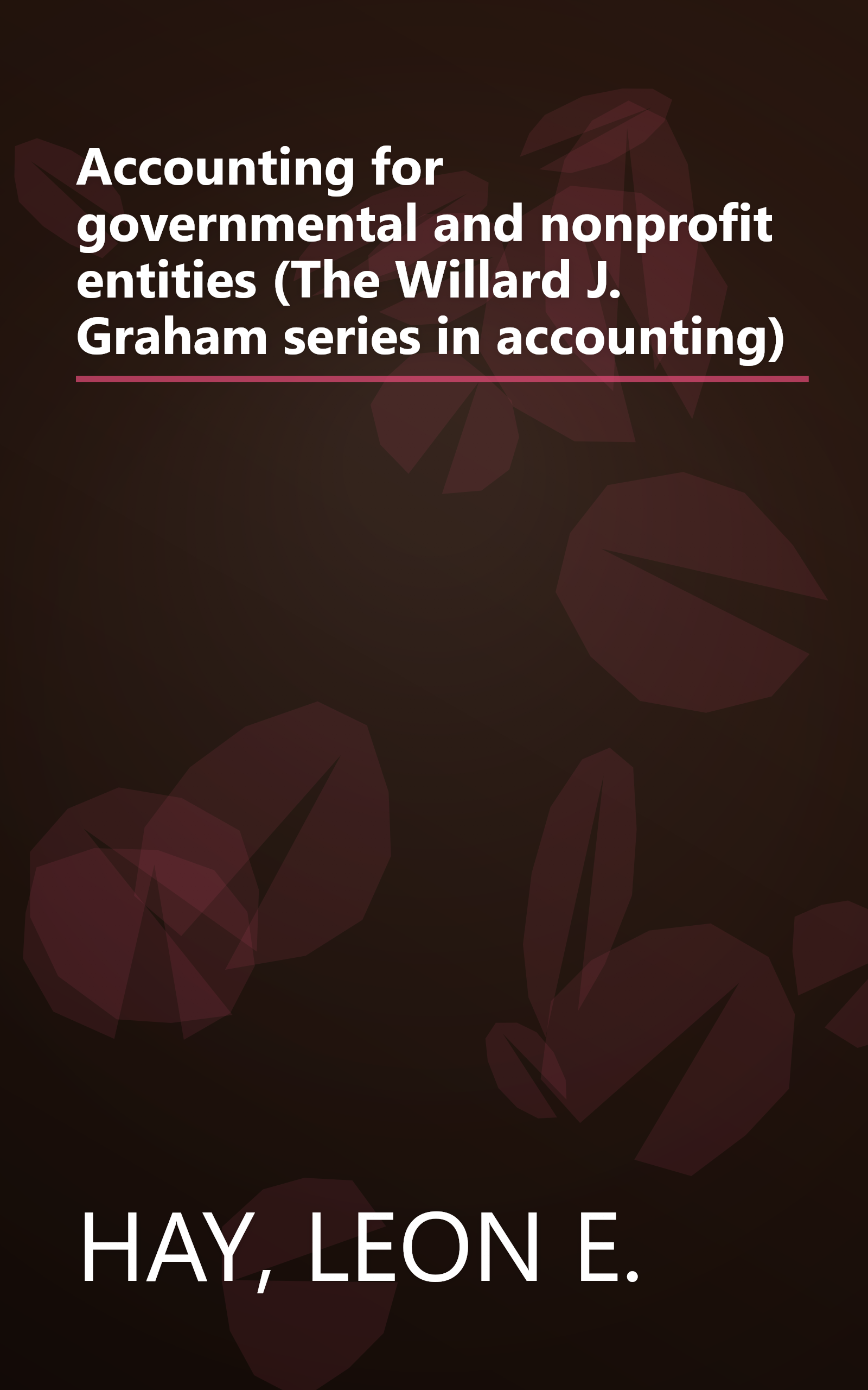 Accounting for governmental and nonprofit entities (The Willard J. Graham series in accounting) book cover