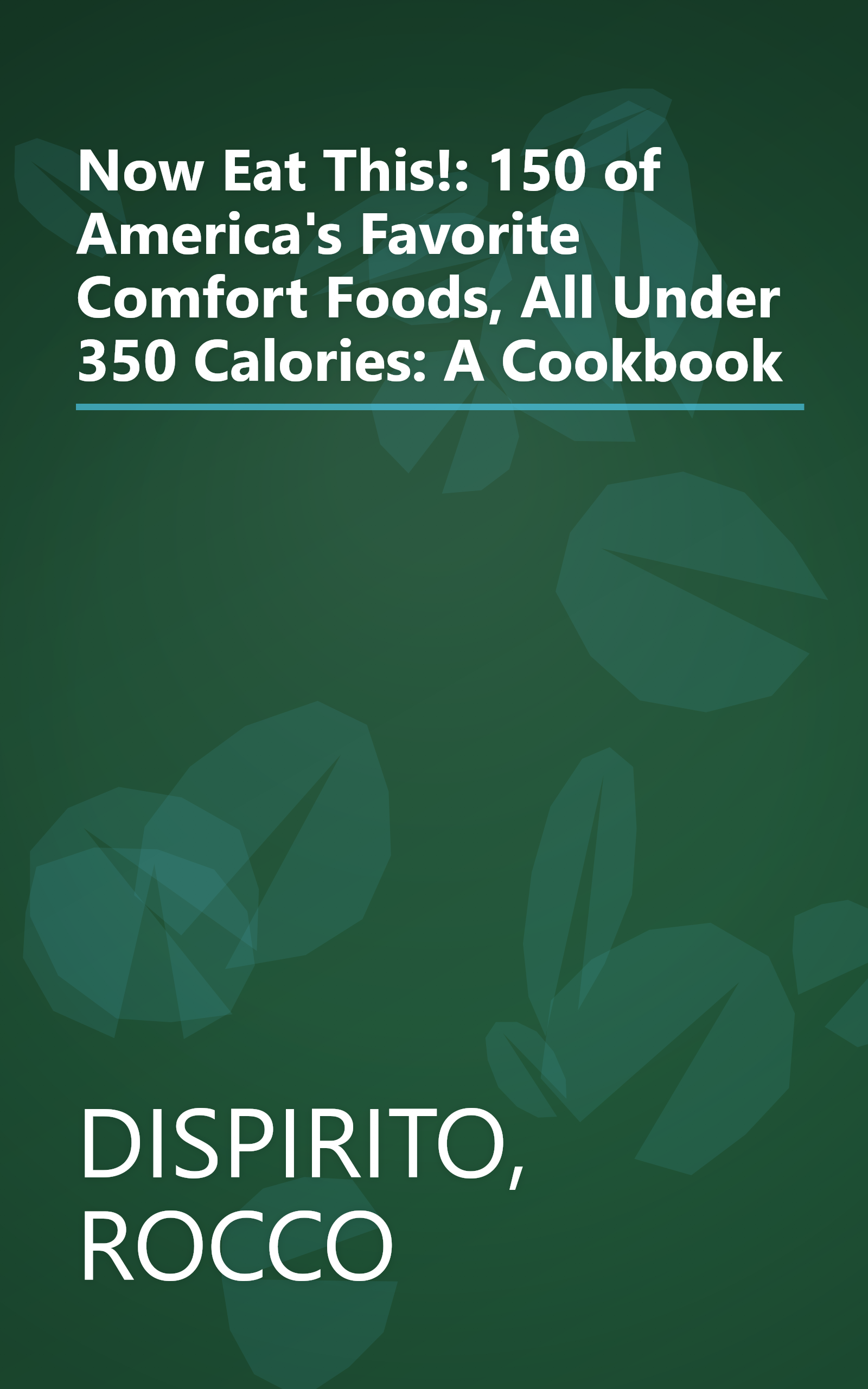 Now Eat This!: 150 of America's Favorite Comfort Foods, All Under 350 Calories: A Cookbook book cover