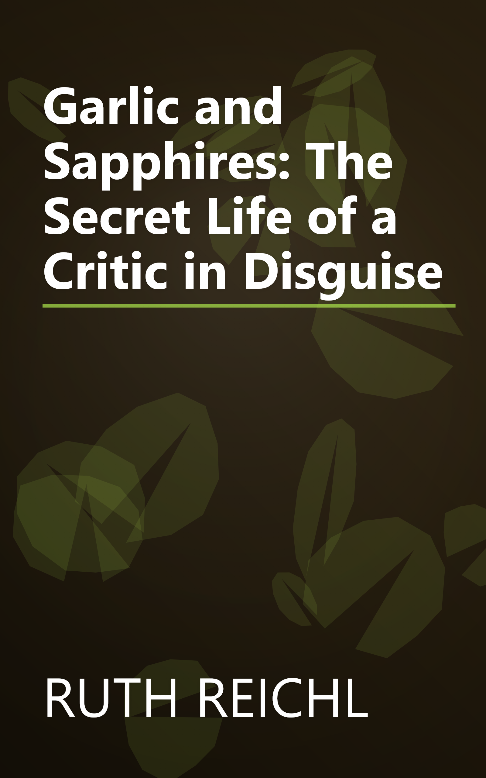 Garlic and Sapphires: The Secret Life of a Critic in Disguise book cover