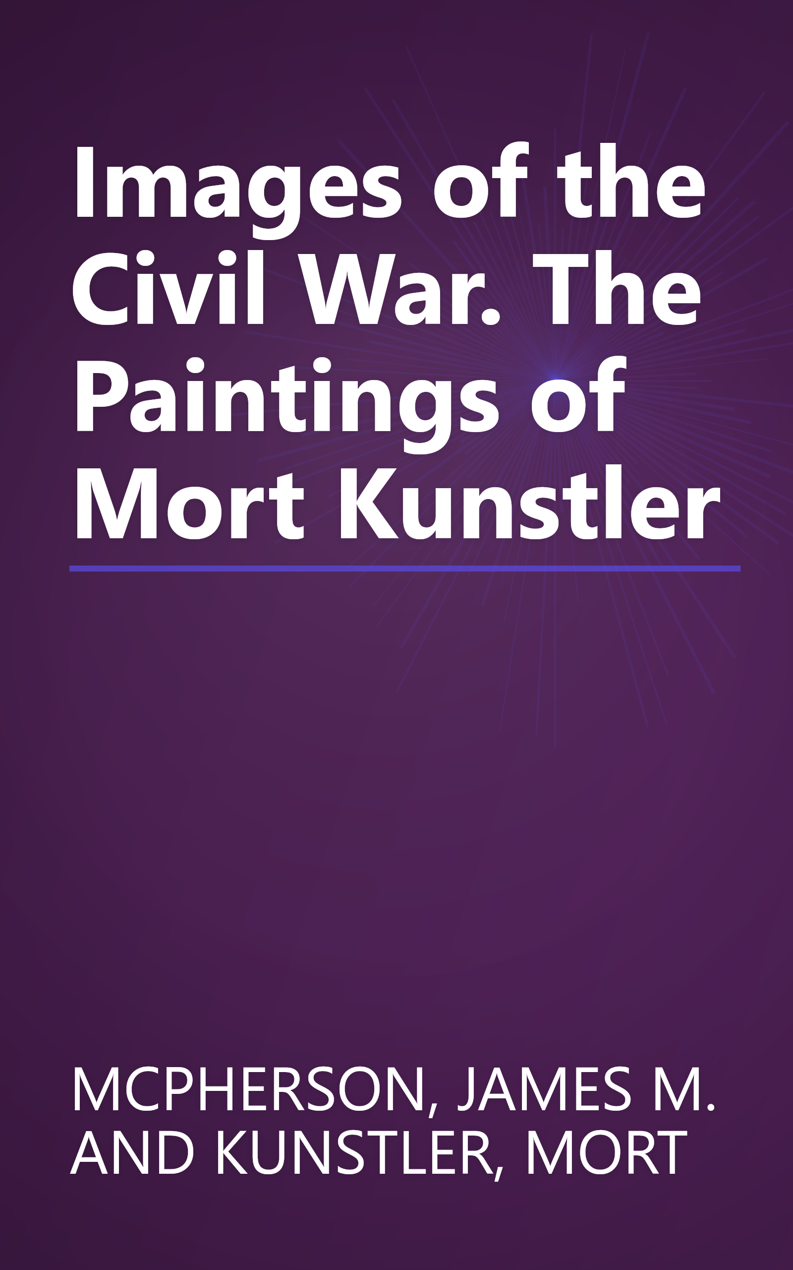 Images of the Civil War. The Paintings of Mort Kunstler book cover