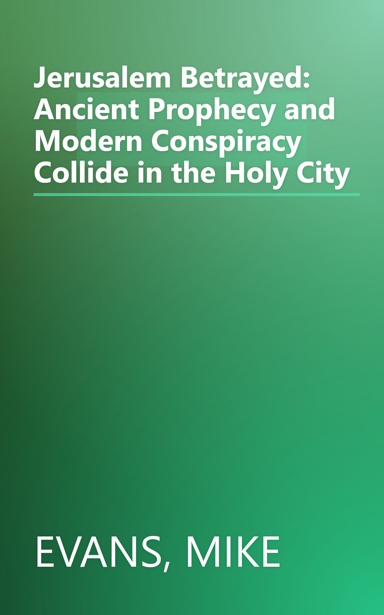 Jerusalem Betrayed: Ancient Prophecy and Modern Conspiracy Collide in the Holy City book cover