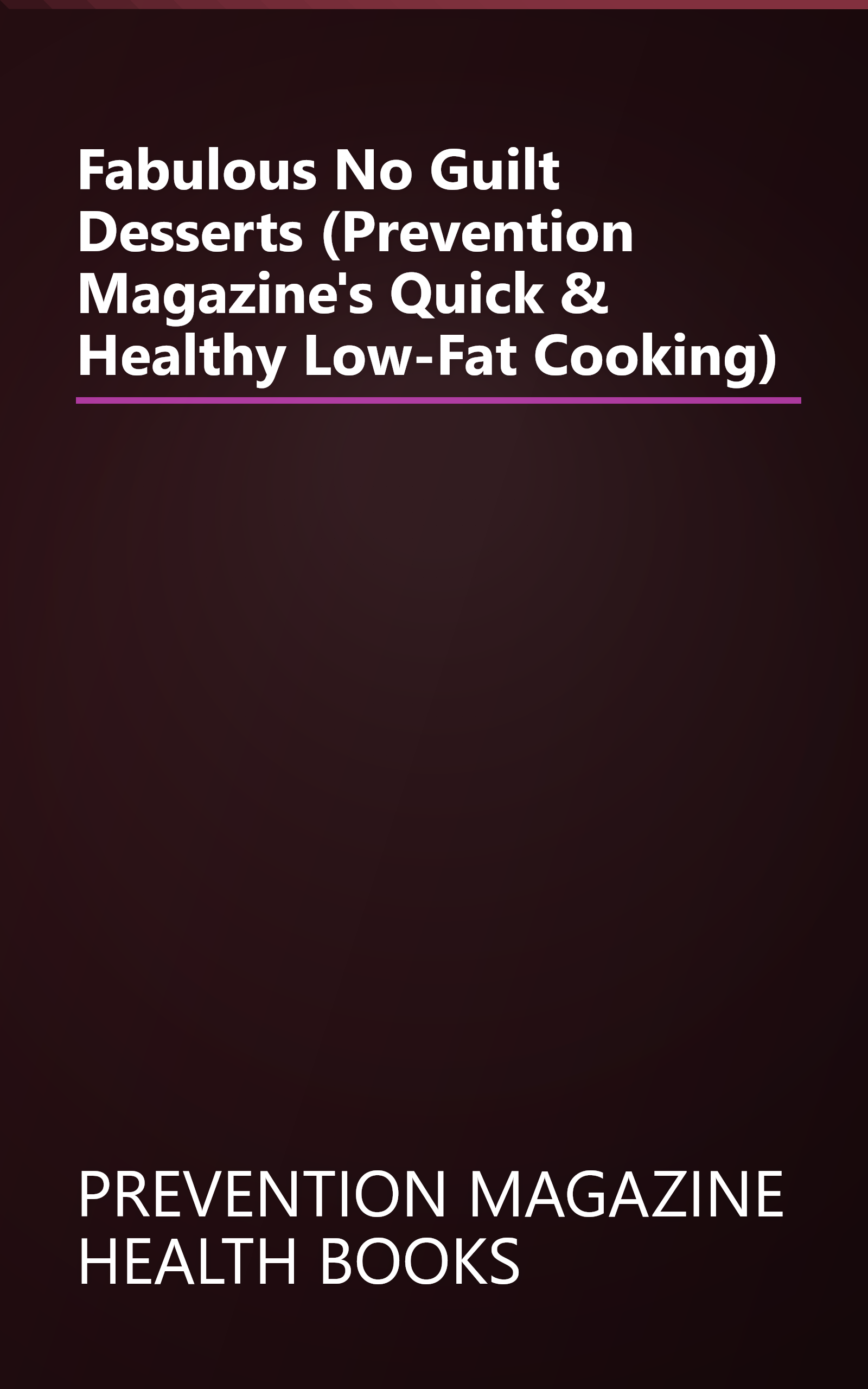 Fabulous No Guilt Desserts (Prevention Magazine's Quick & Healthy Low-Fat Cooking) book cover