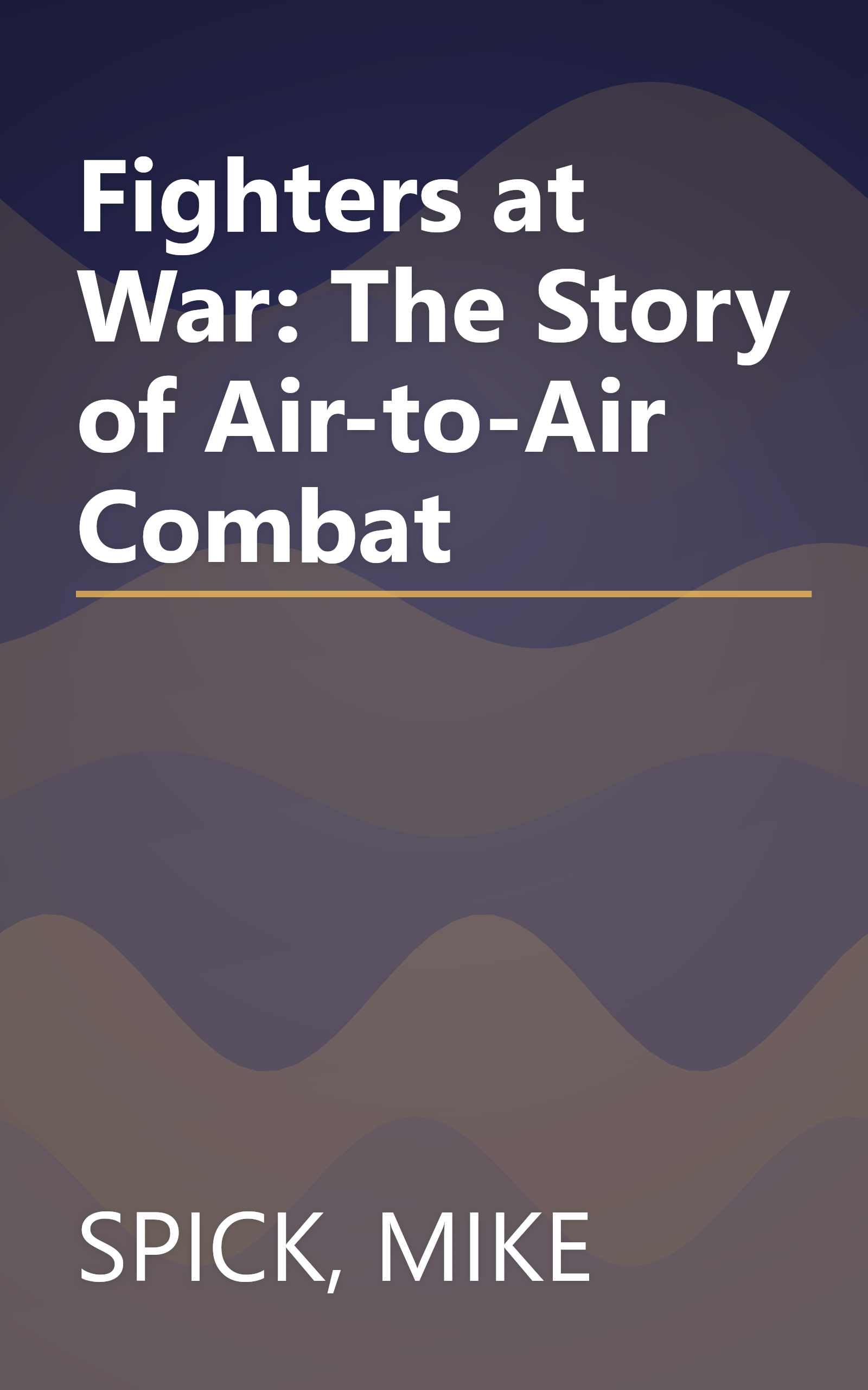 Fighters at War: The Story of Air-to-Air Combat book cover