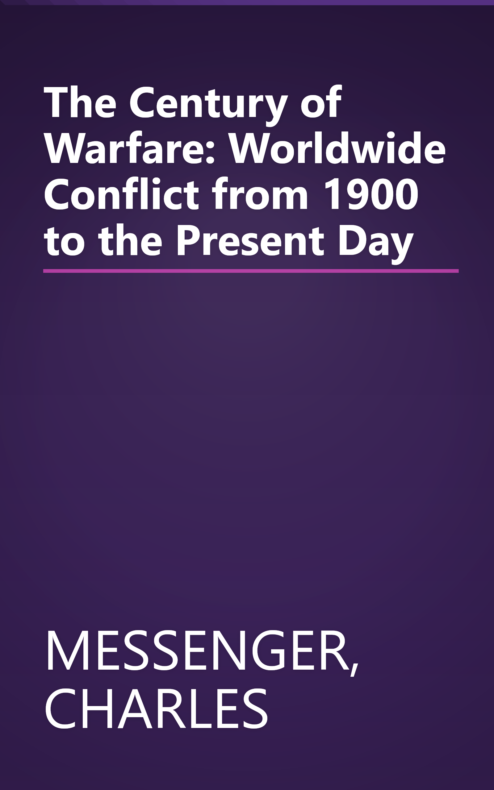 The Century of Warfare: Worldwide Conflict from 1900 to the Present Day book cover