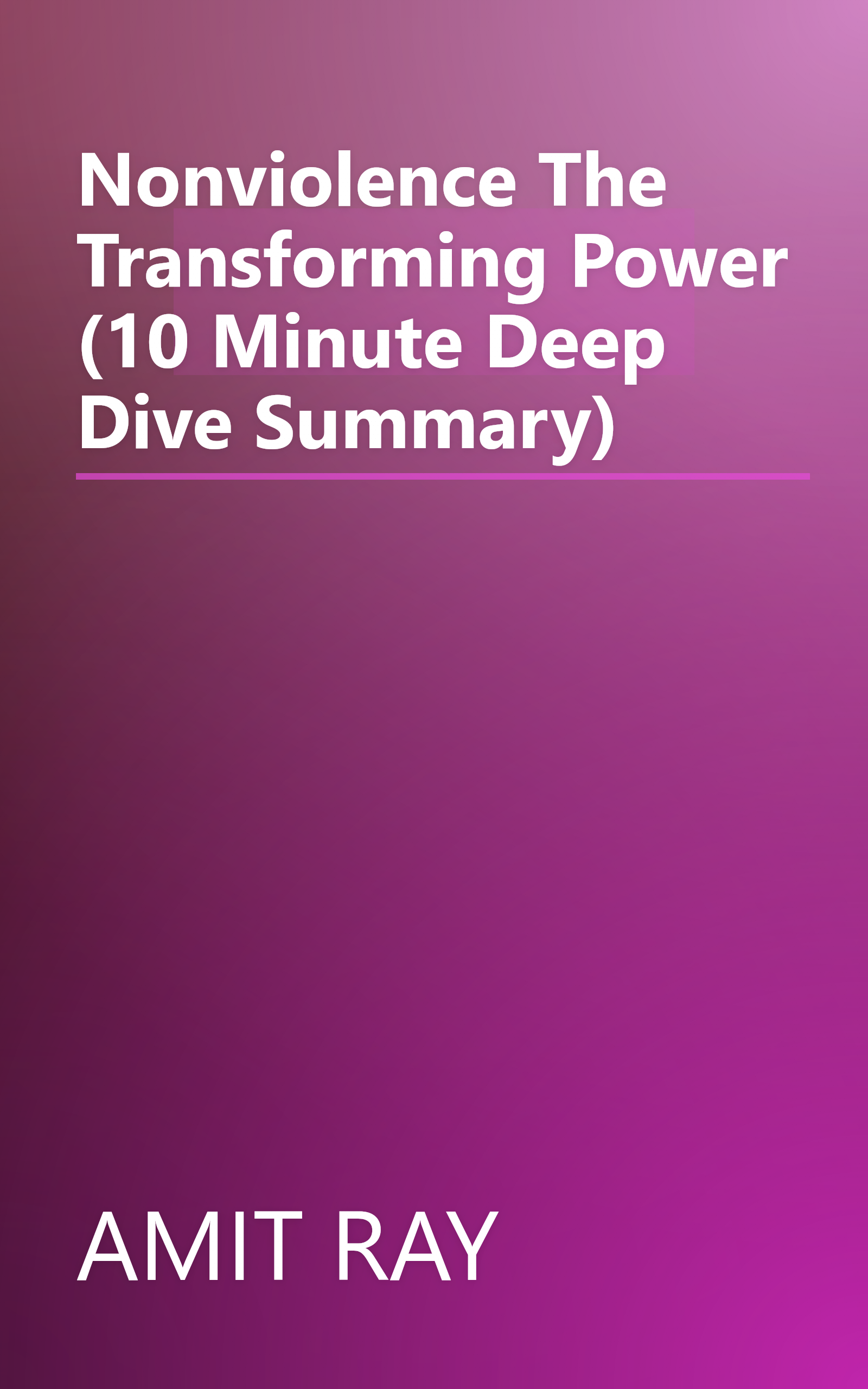 Nonviolence  The Transforming Power (10 Minute   Deep Dive Summary) book cover