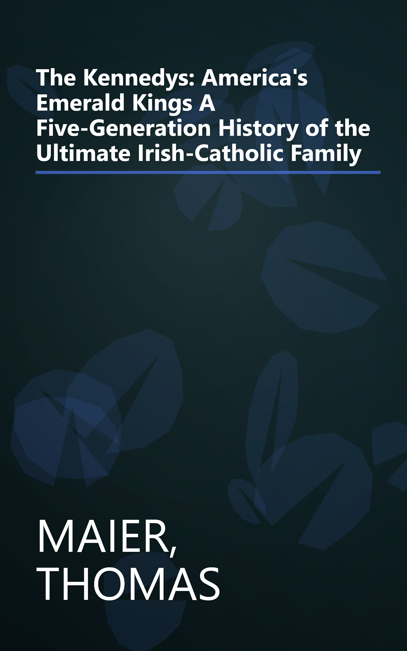 The Kennedys: America's Emerald Kings A Five-Generation History of the Ultimate Irish-Catholic Family book cover