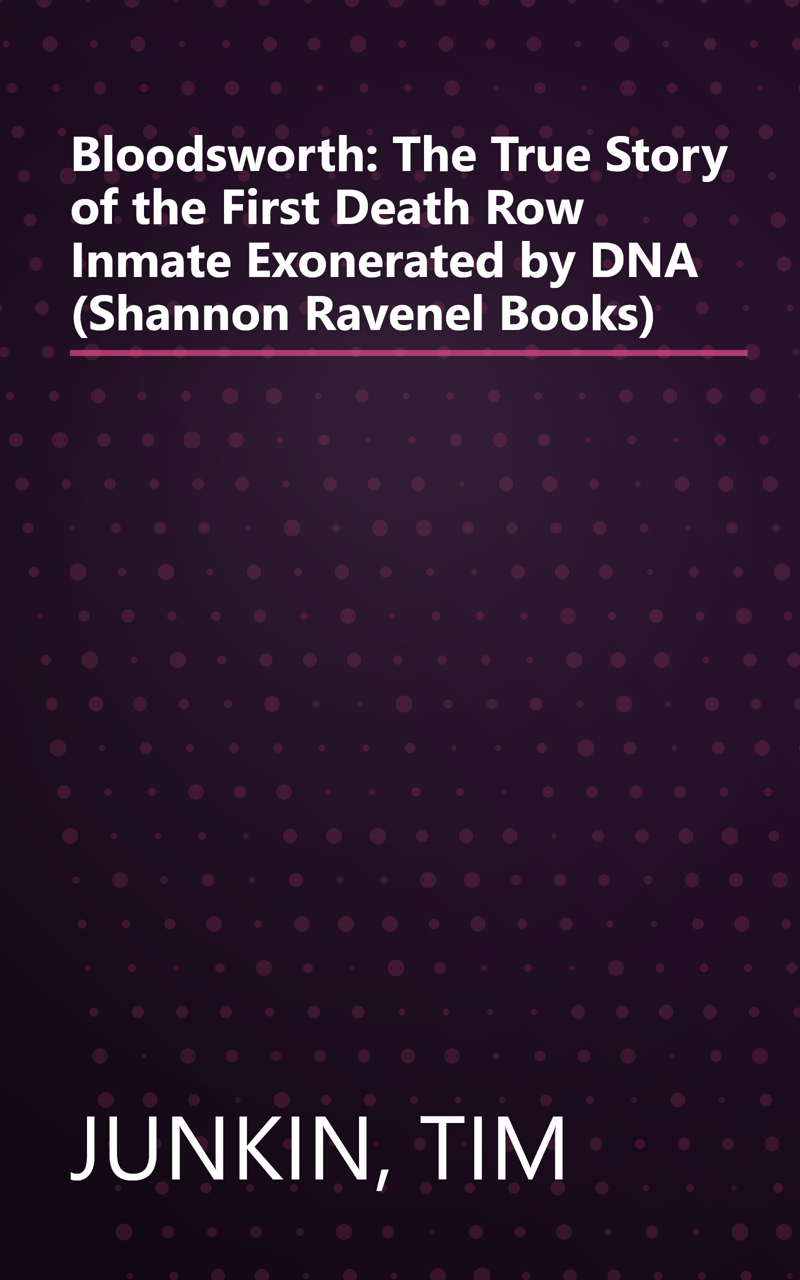 Bloodsworth: The True Story of the First Death Row Inmate Exonerated by DNA (Shannon Ravenel Books) book cover