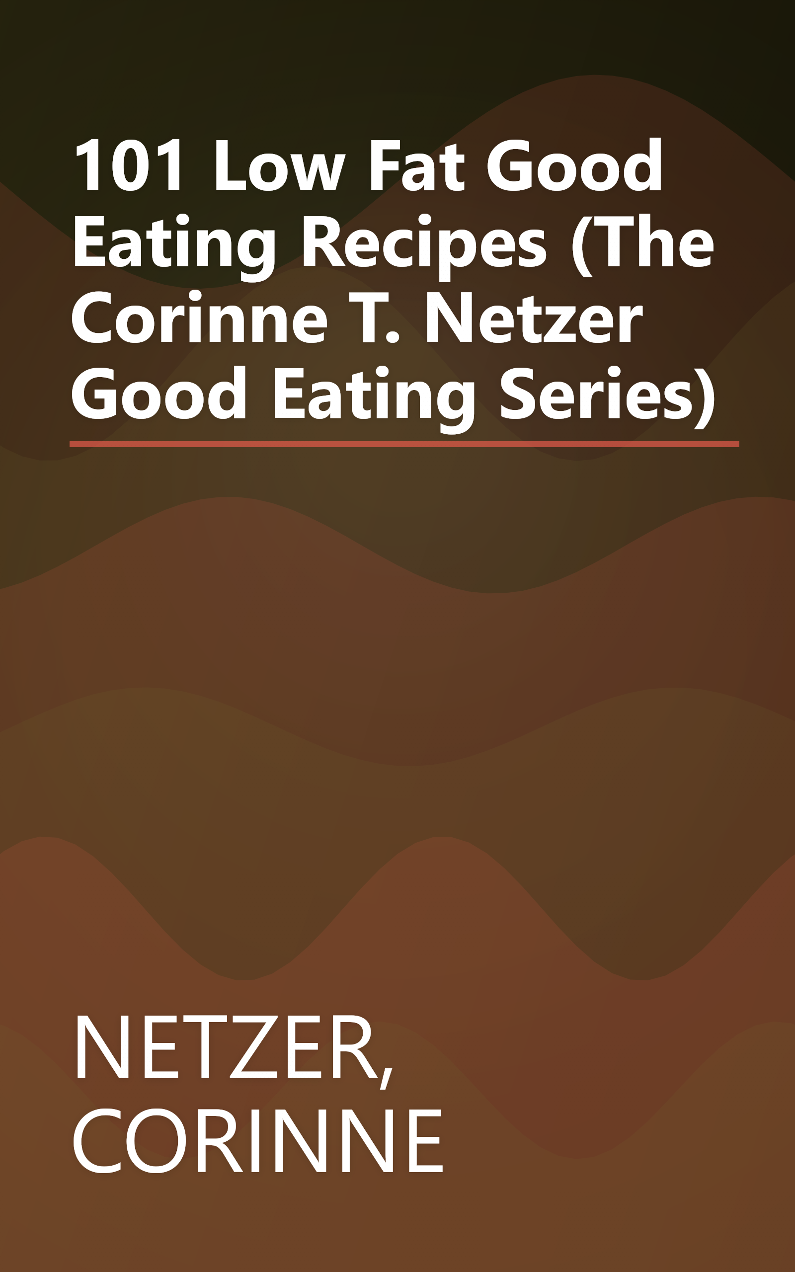 101 Low Fat Good Eating Recipes (The Corinne T. Netzer Good Eating Series) book cover