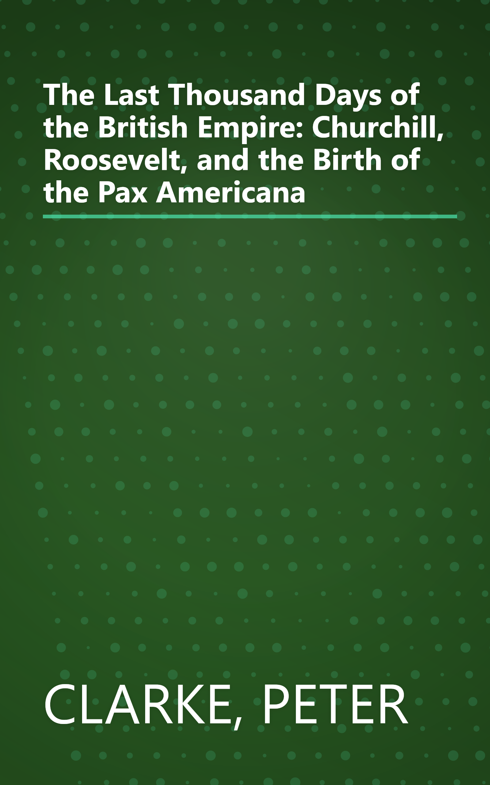 The Last Thousand Days of the British Empire: Churchill, Roosevelt, and the Birth of the Pax Americana book cover