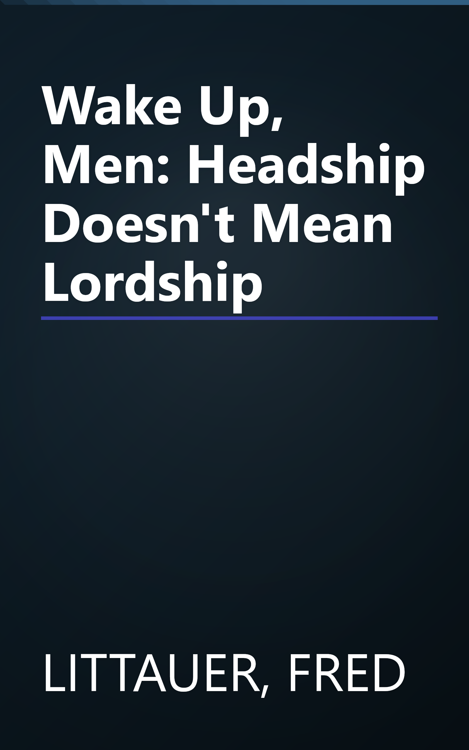 Wake Up, Men: Headship Doesn't Mean Lordship book cover